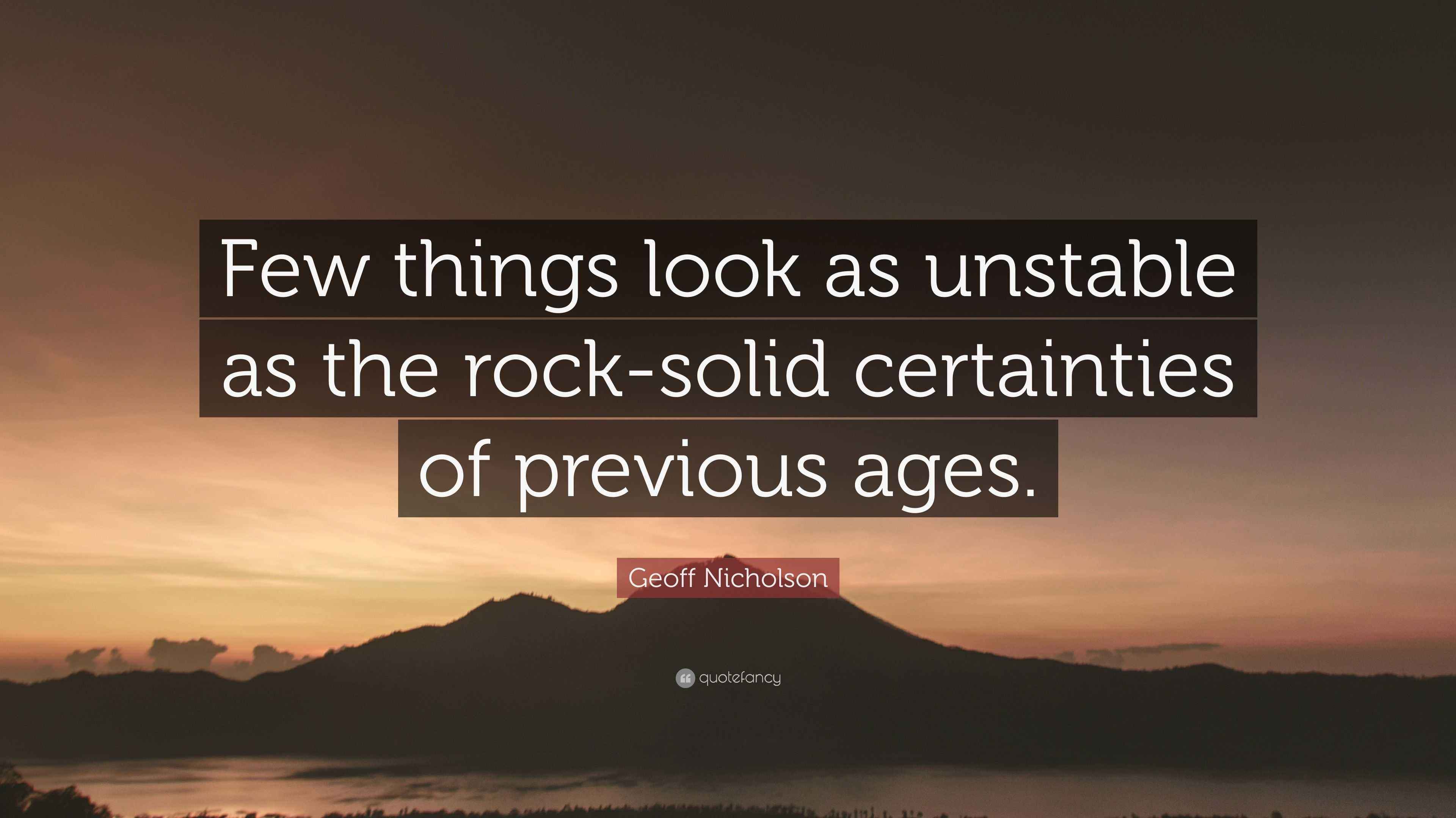 Geoff Nicholson Quote: “Few things look as unstable as the rock-solid ...