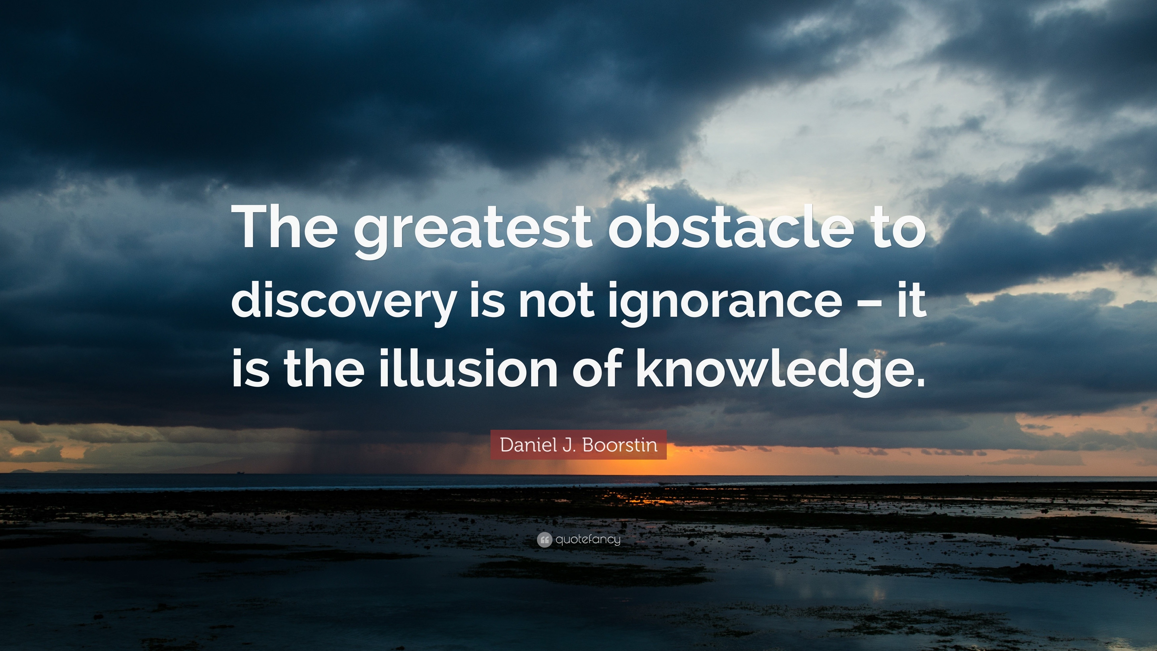 Daniel J. Boorstin Quote: “The greatest obstacle to discovery is not ...