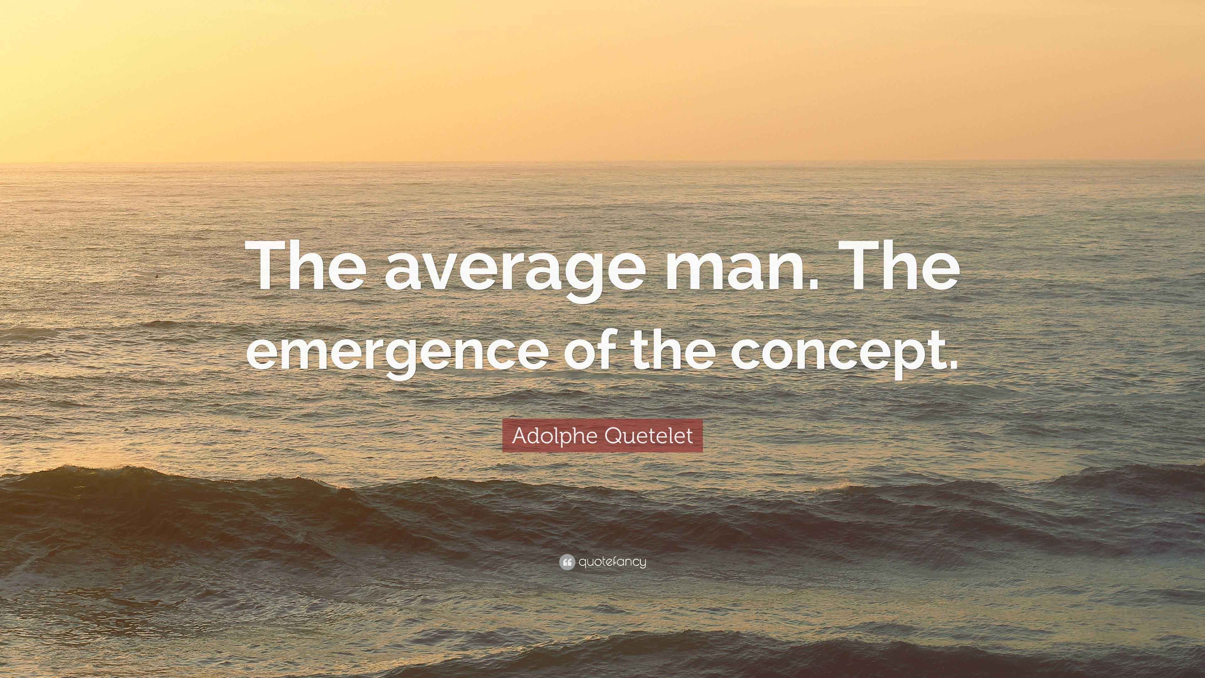 Adolphe Quetelet Quote: “The average man. The emergence of the concept.”