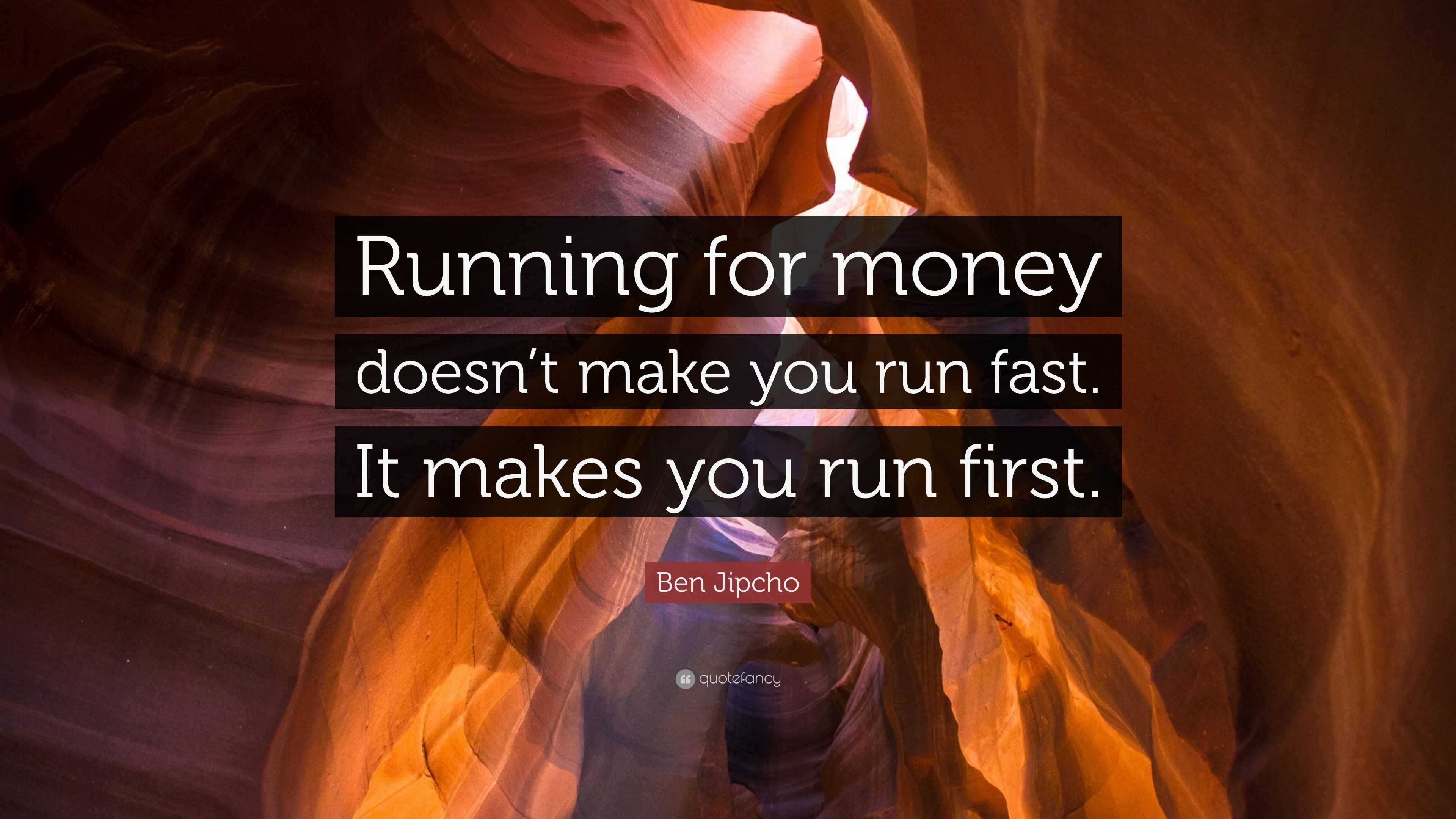 Ben Jipcho Quote: “Running for money doesn’t make you run fast. It ...