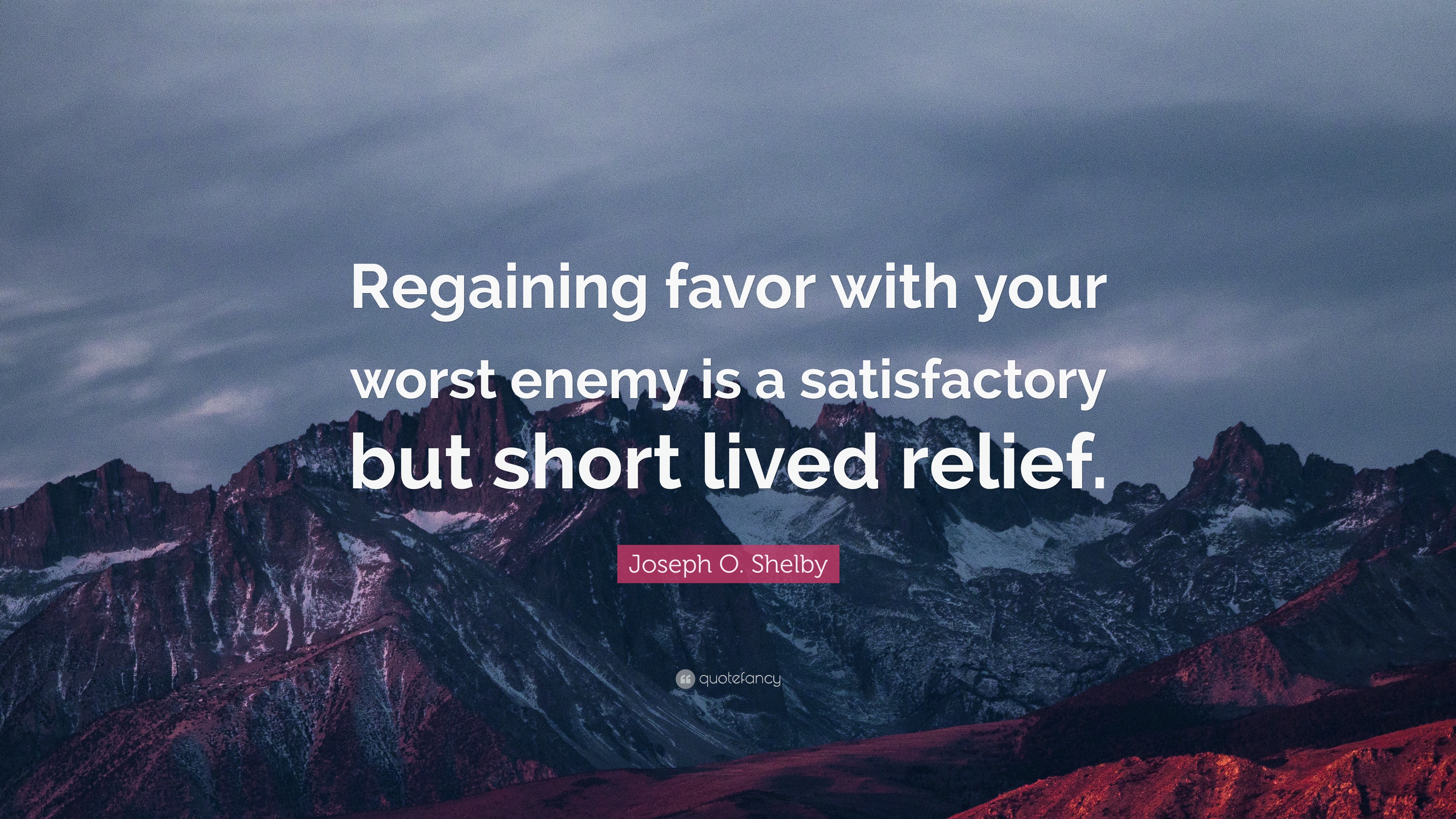 Joseph O. Shelby Quote: “Regaining favor with your worst enemy is a ...