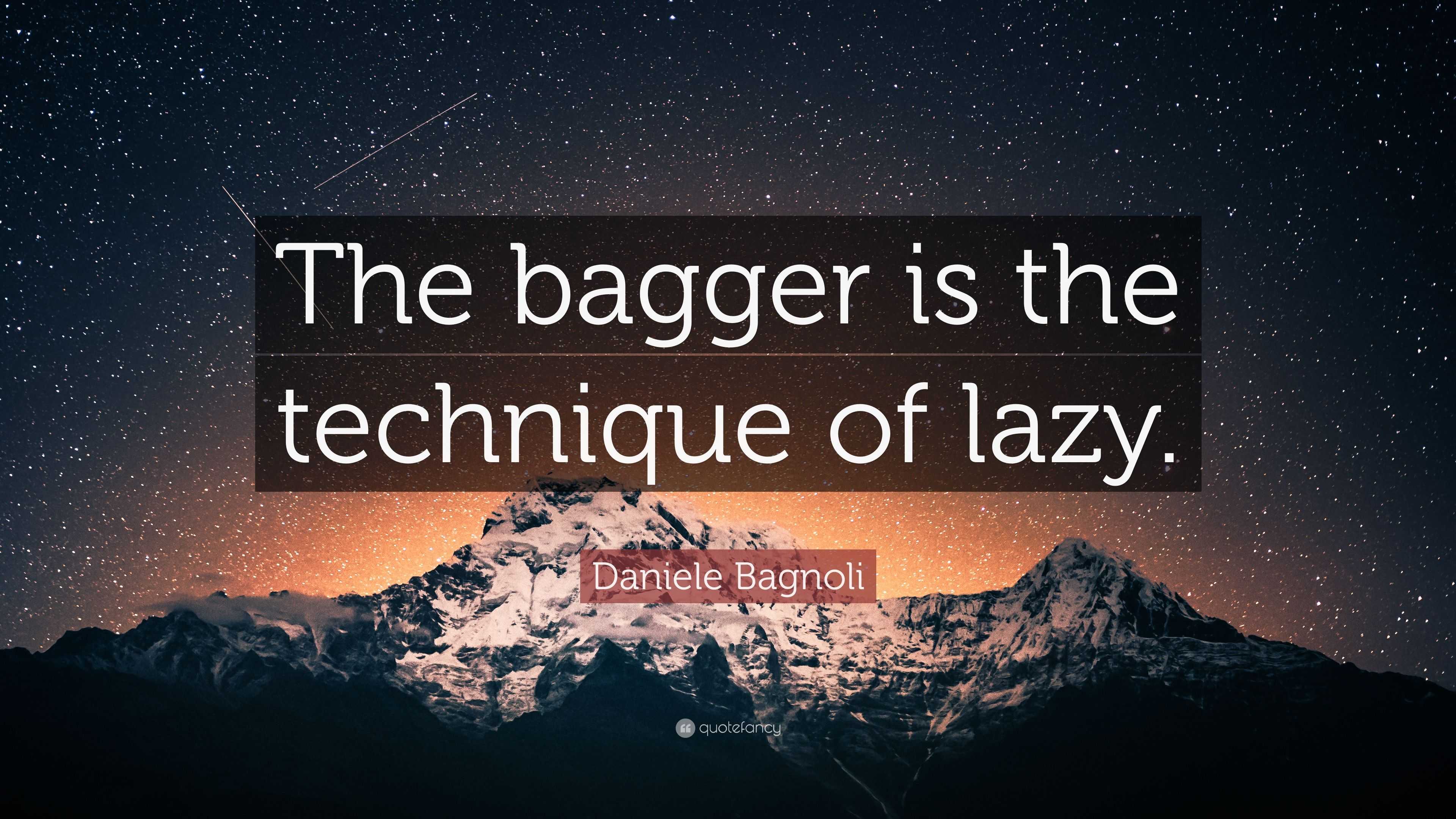 Daniele Bagnoli Quote: “The bagger is the technique of lazy.”