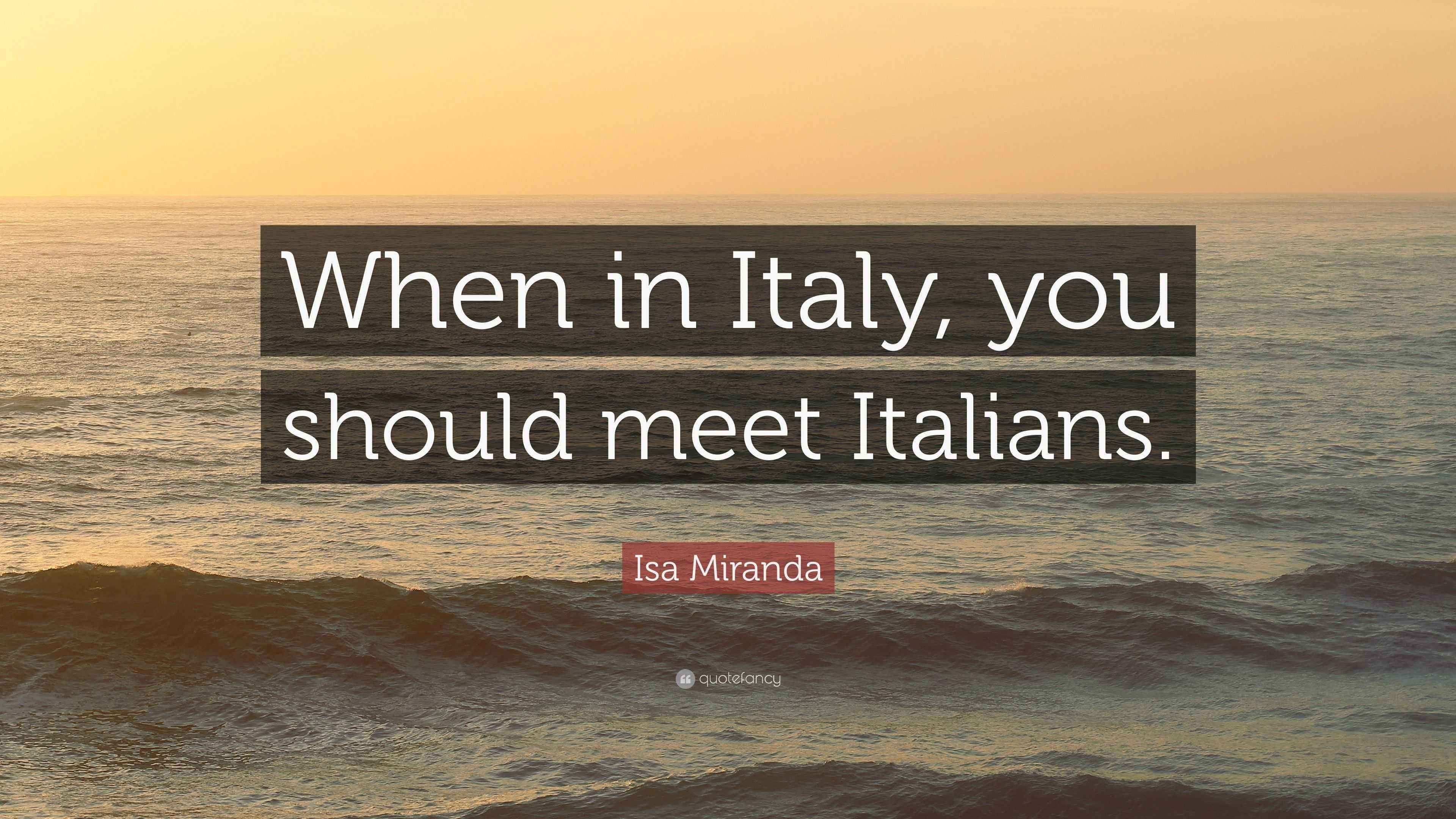 Isa Miranda Quote: “When in Italy, you should meet Italians.”