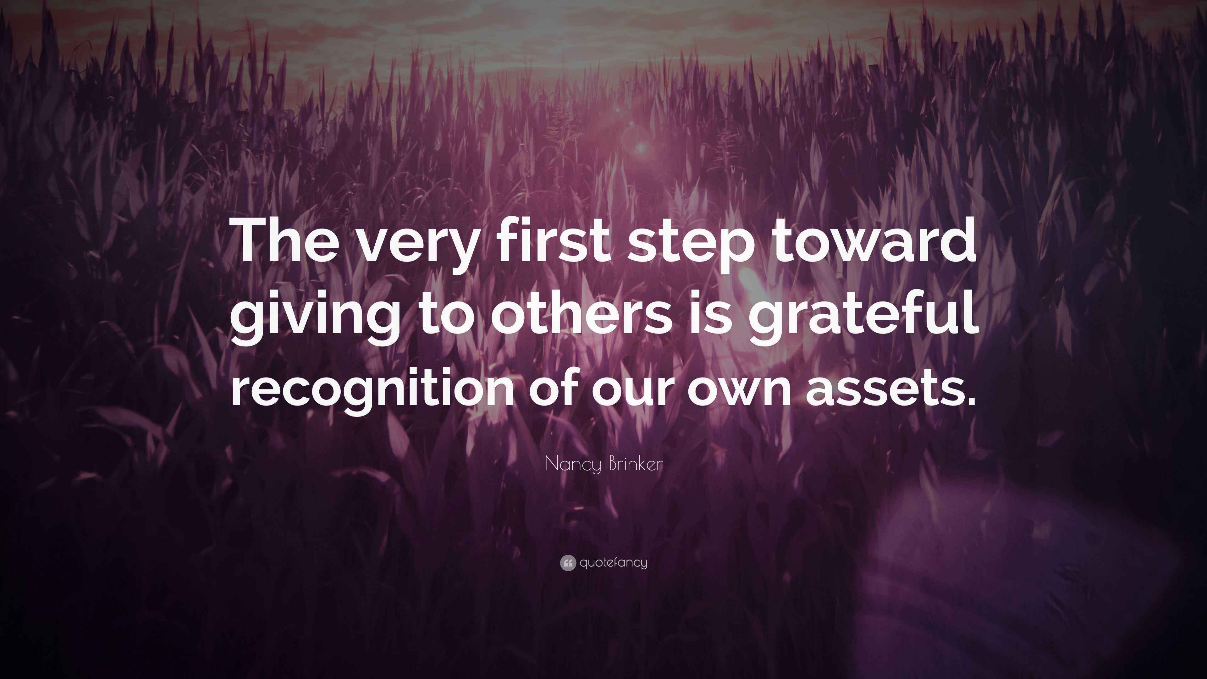Nancy Brinker Quote: “The very first step toward giving to others is ...