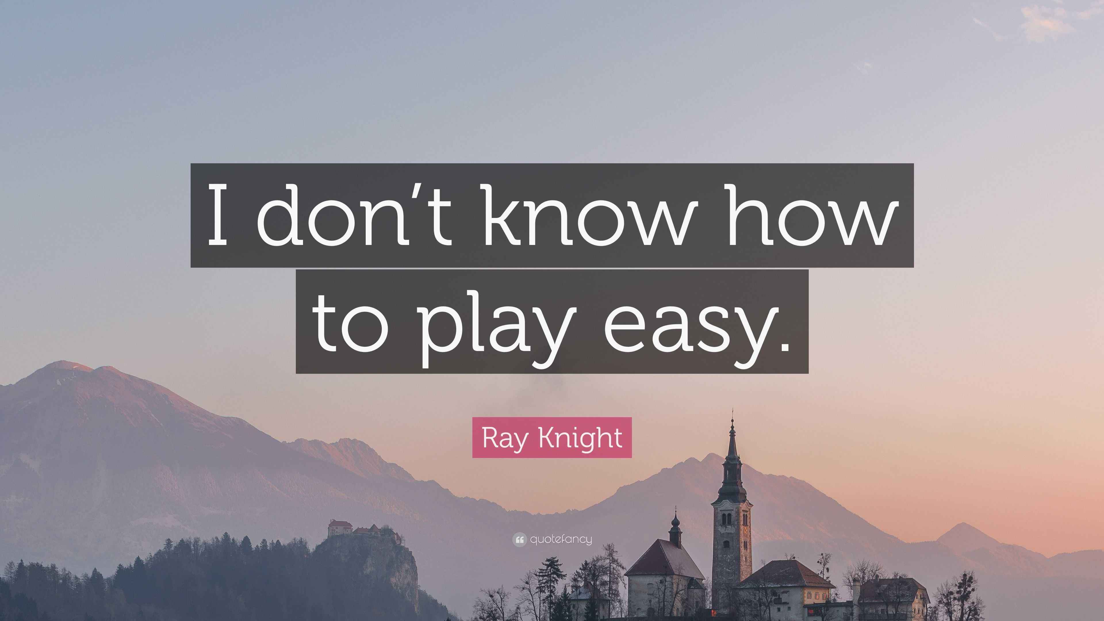 Ray Knight Quote: “I don’t know how to play easy.”