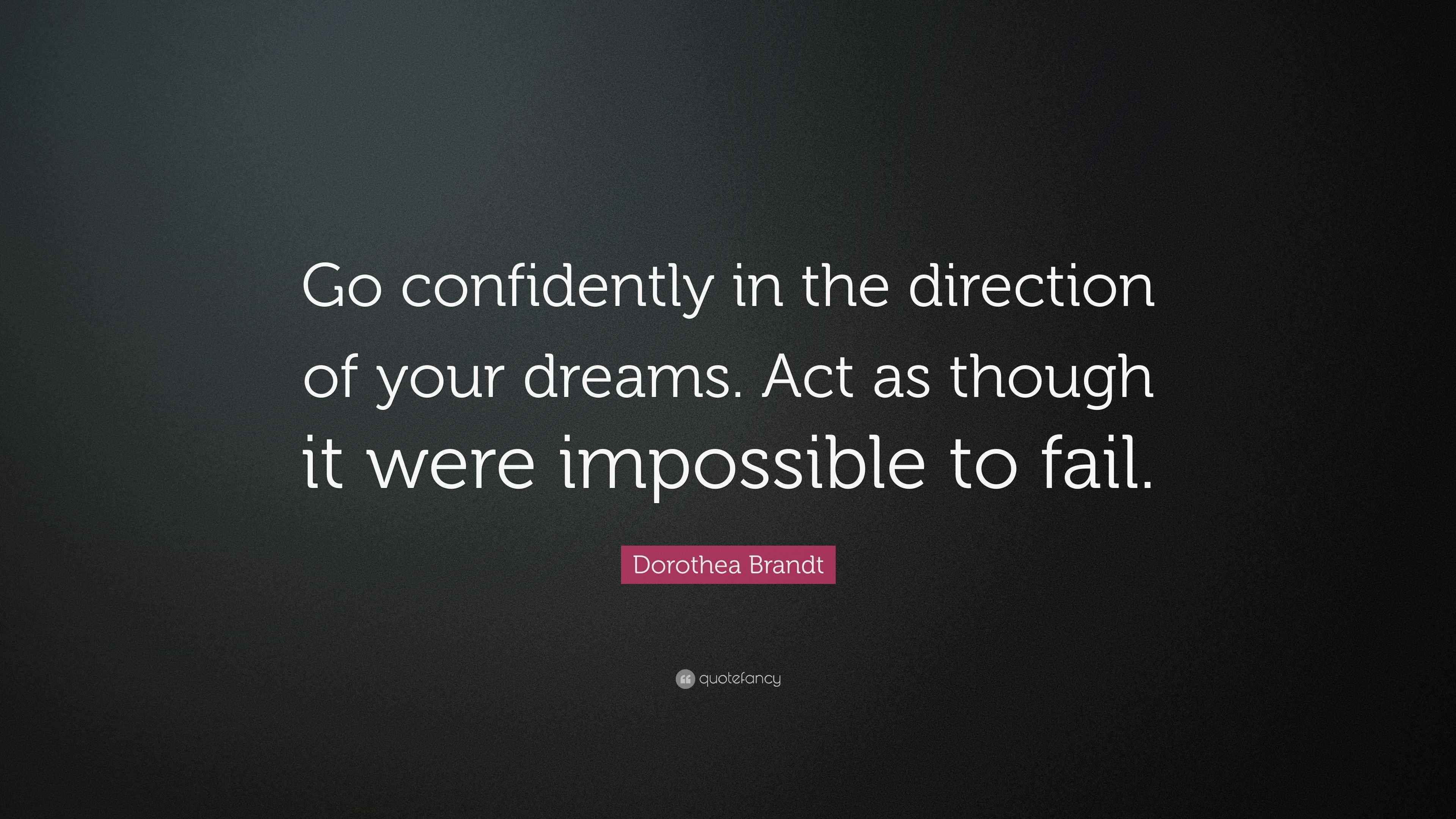 Dorothea Brandt Quote: “Go confidently in the direction of your dreams ...