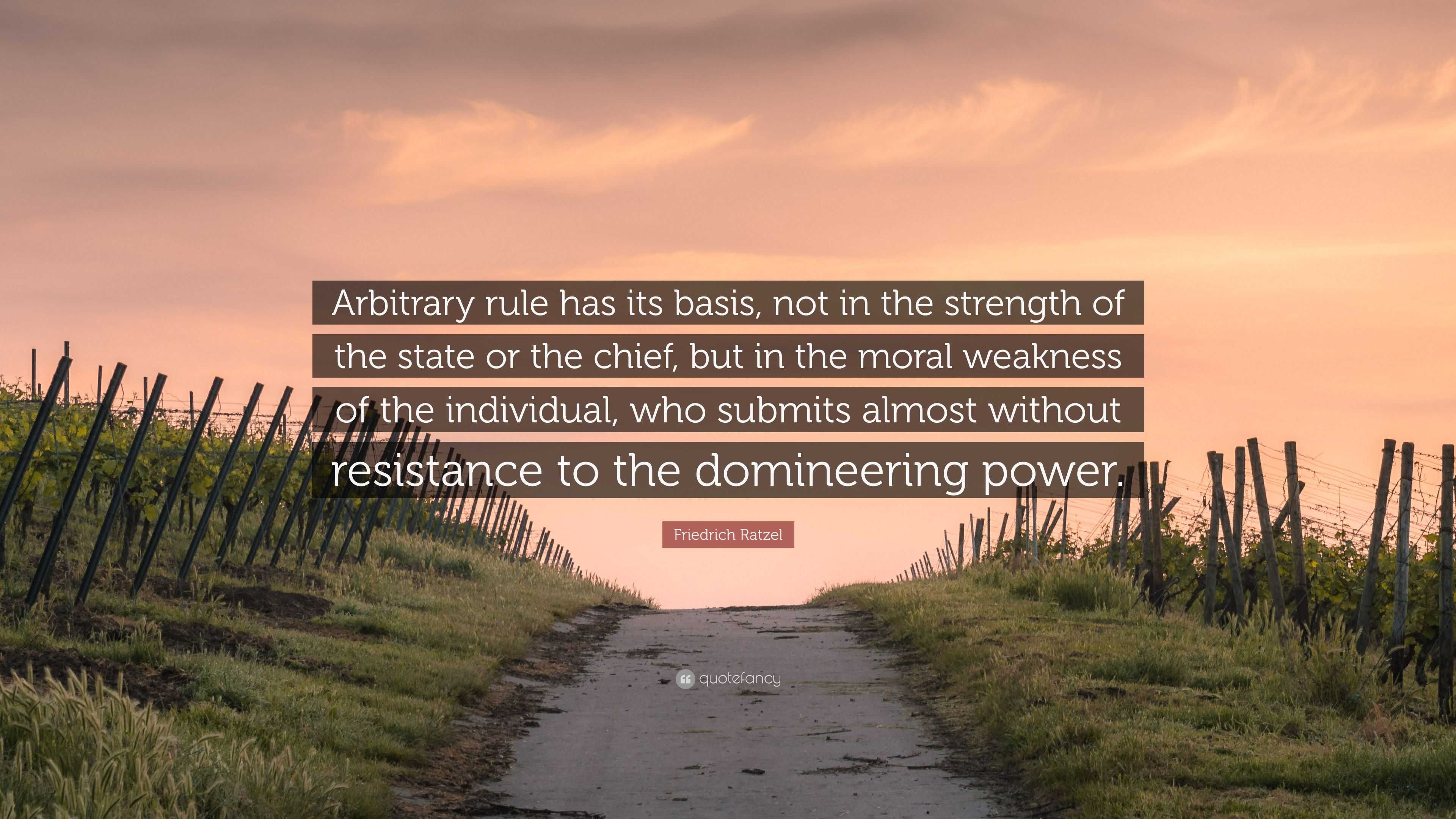Friedrich Ratzel Quote: “Arbitrary rule has its basis, not in the ...