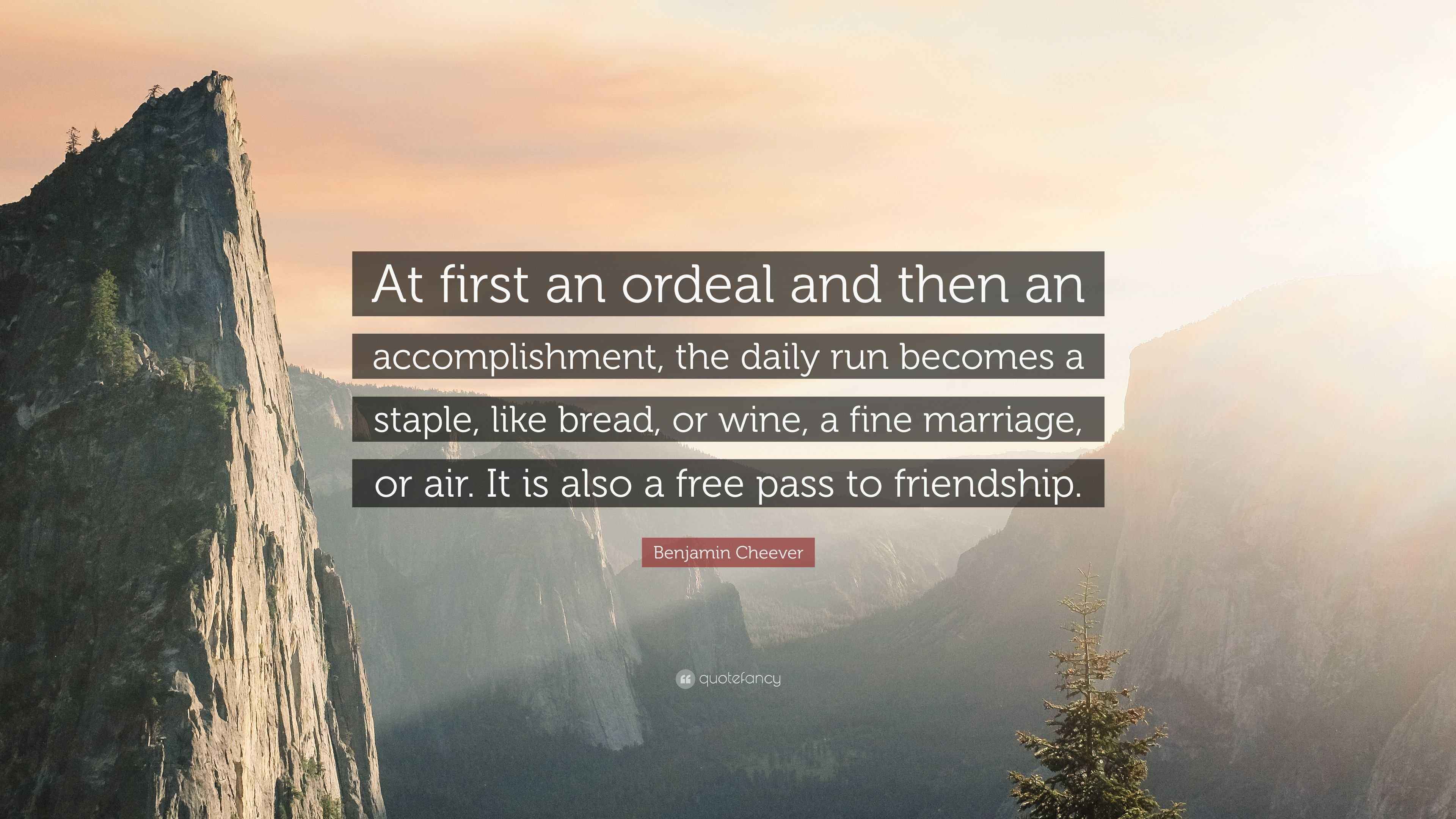 Benjamin Cheever Quote: “At first an ordeal and then an accomplishment ...