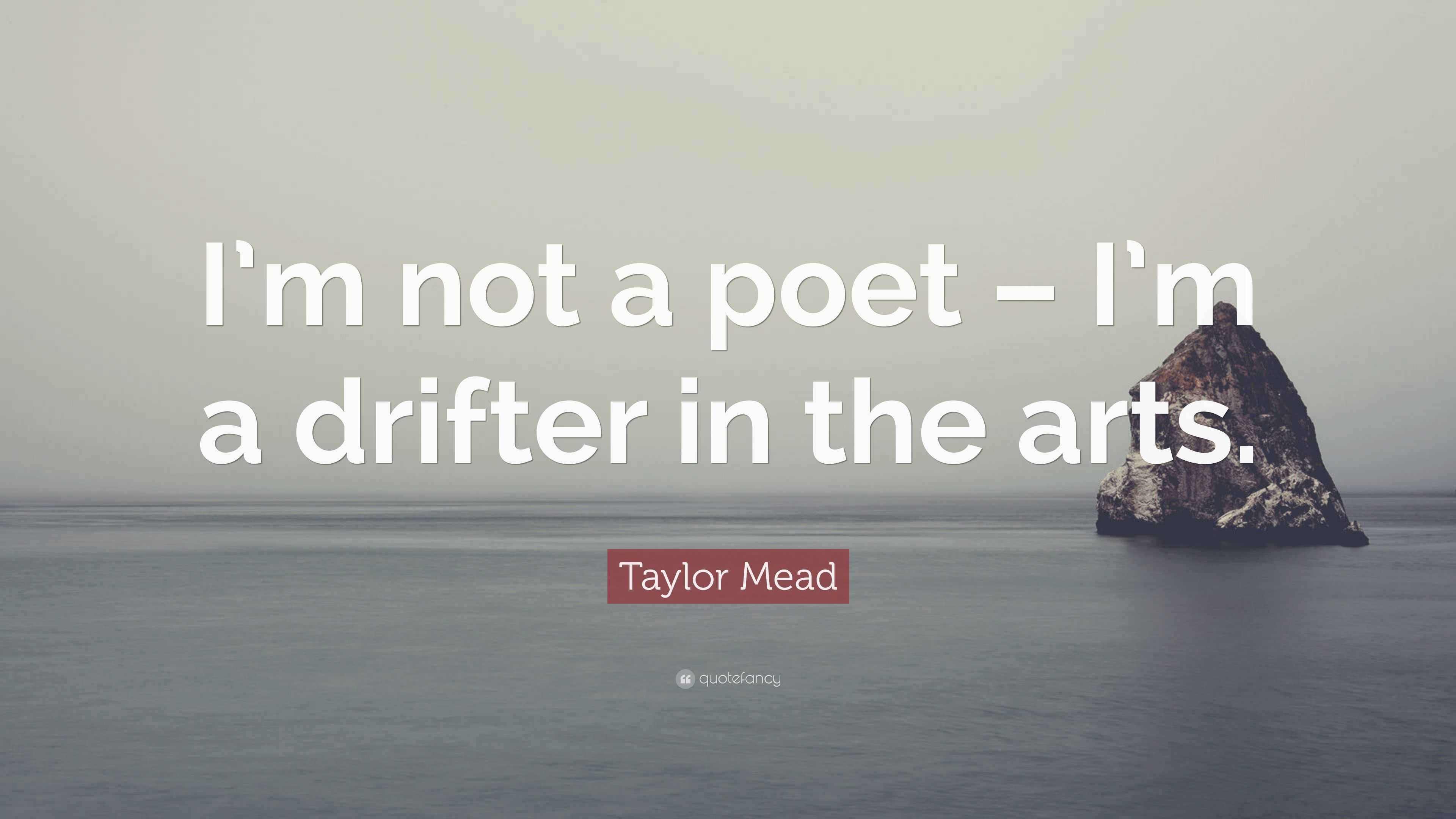 Taylor Mead Quote: “I’m not a poet – I’m a drifter in the arts.”