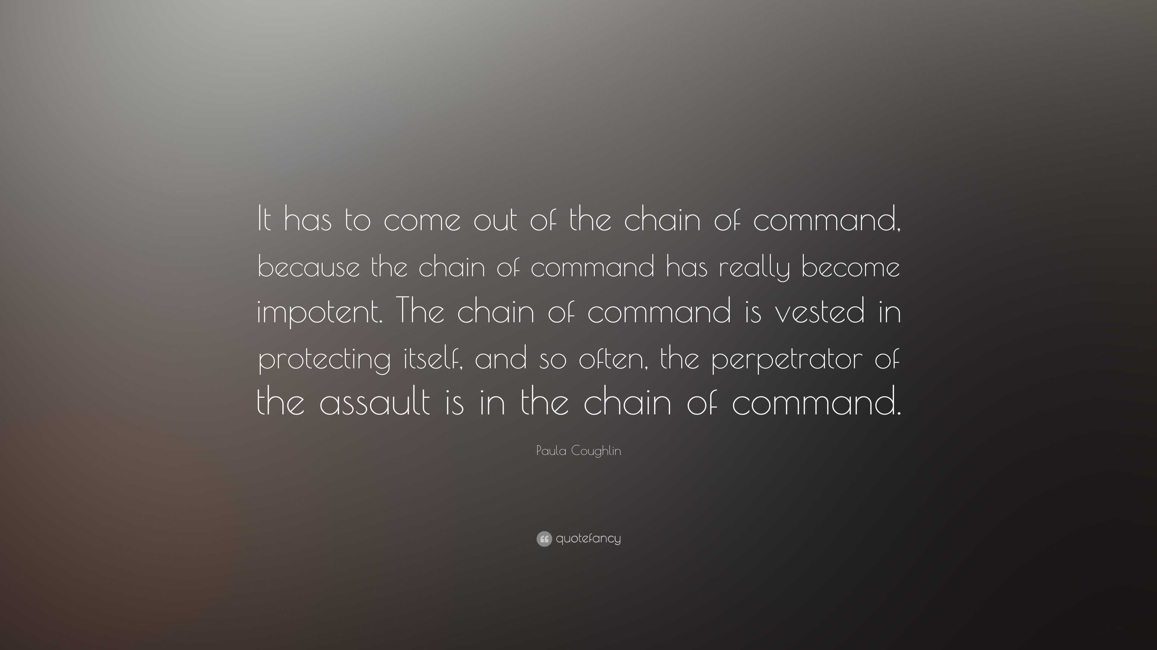 Paula Coughlin Quote: “It has to come out of the chain of command ...