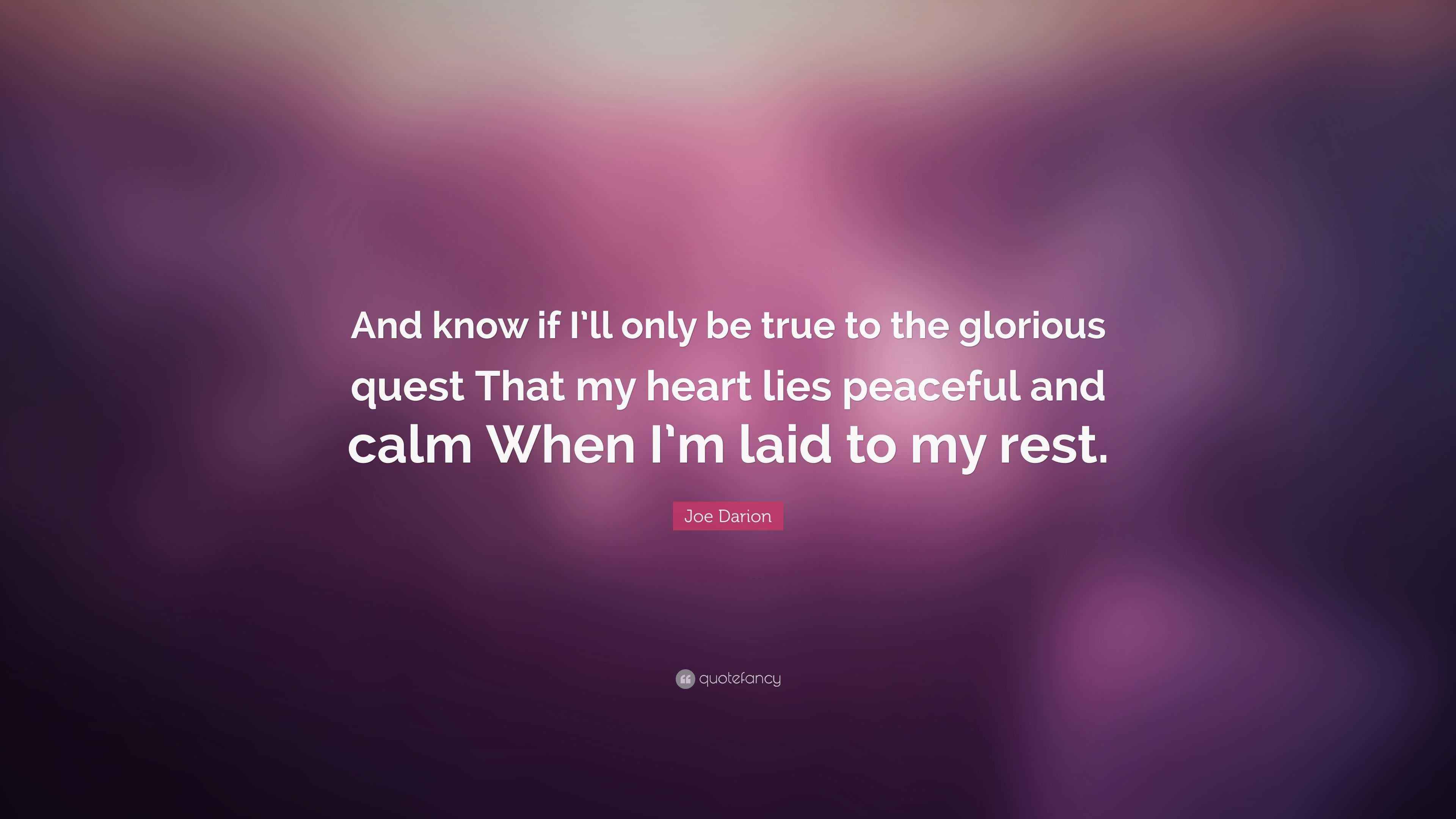 Joe Darion Quote: “And know if I’ll only be true to the glorious quest ...