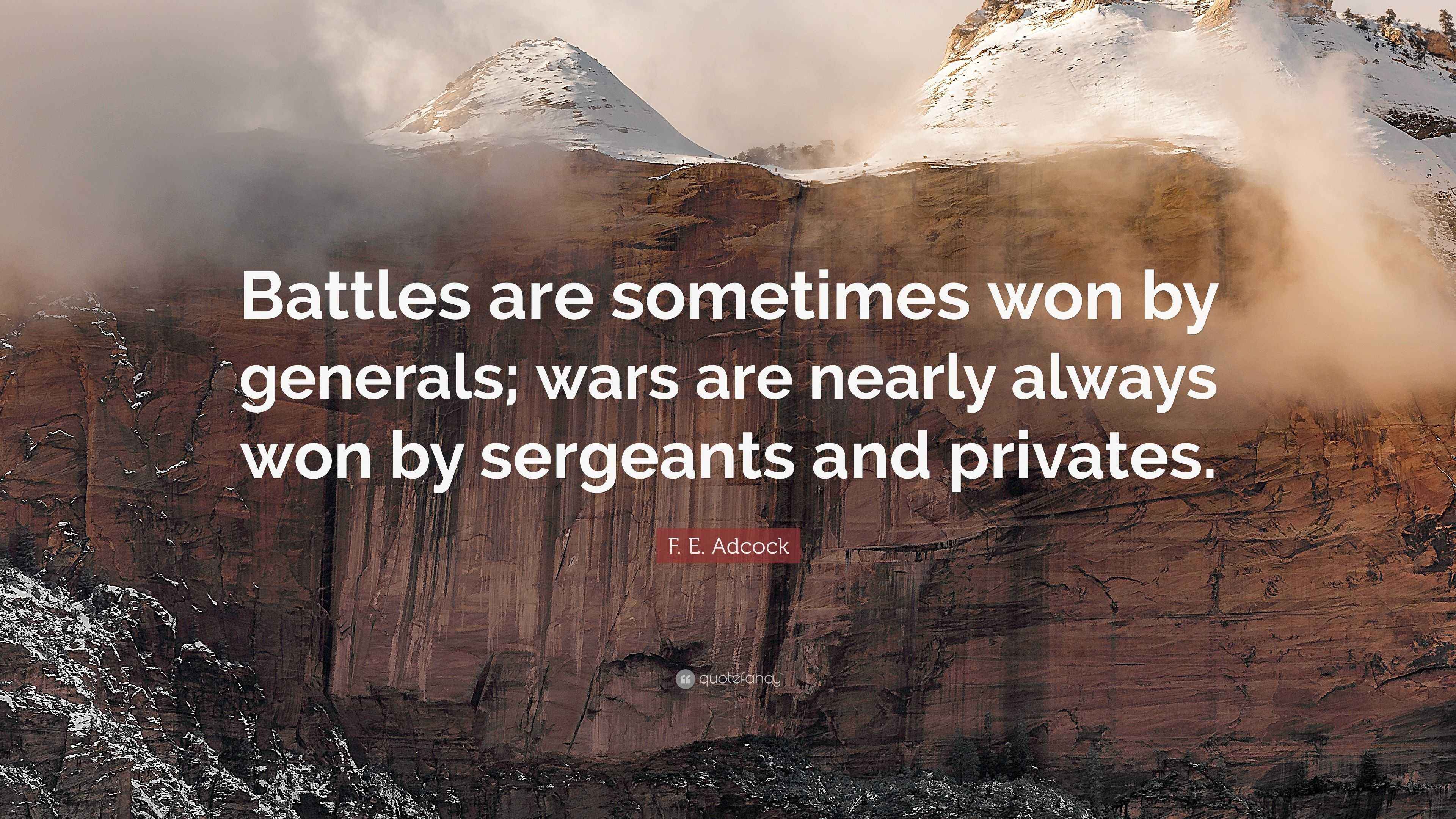 F. E. Adcock Quote: “Battles are sometimes won by generals; wars are ...