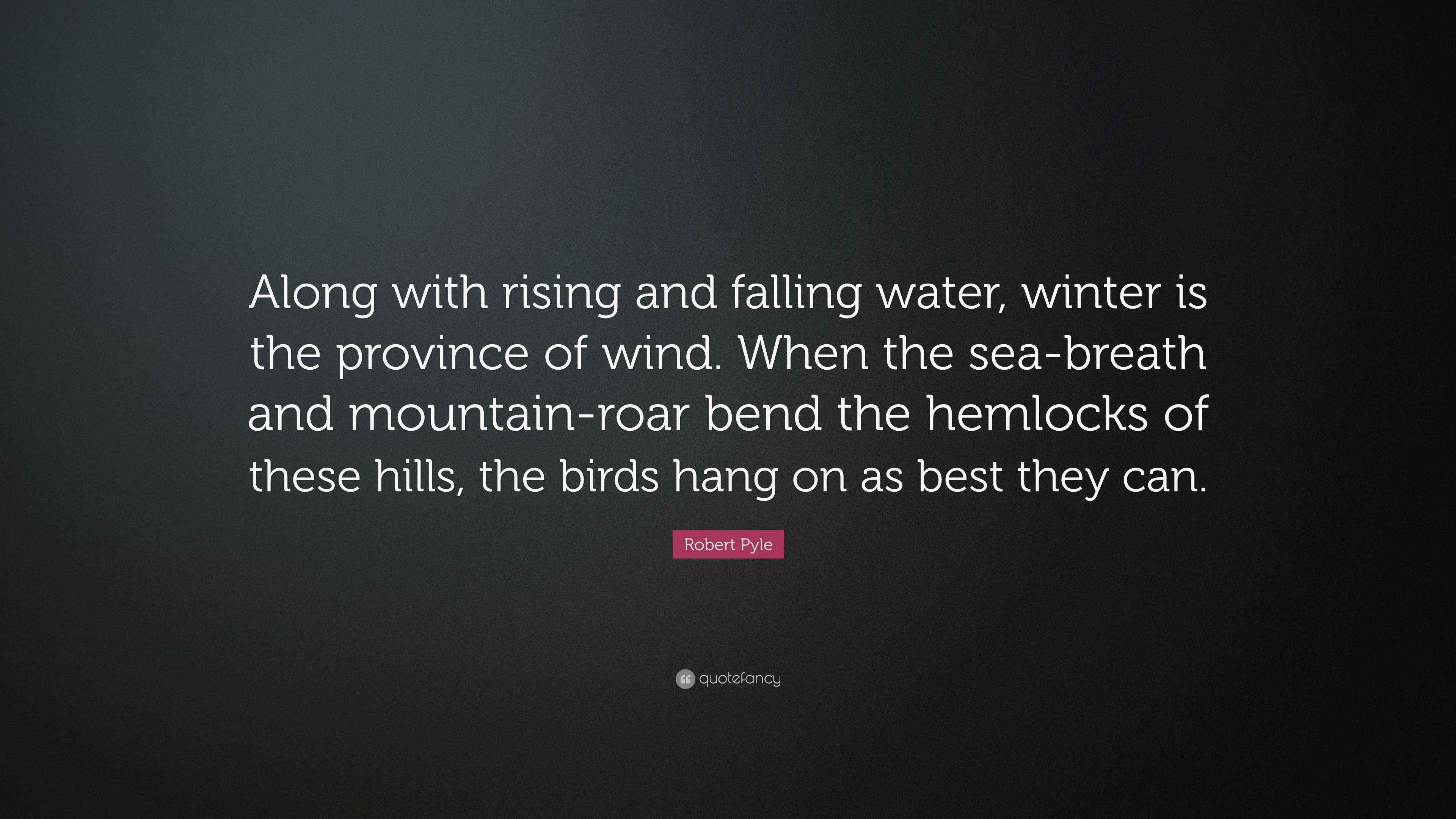 Robert Pyle Quote: “Along with rising and falling water, winter is the ...