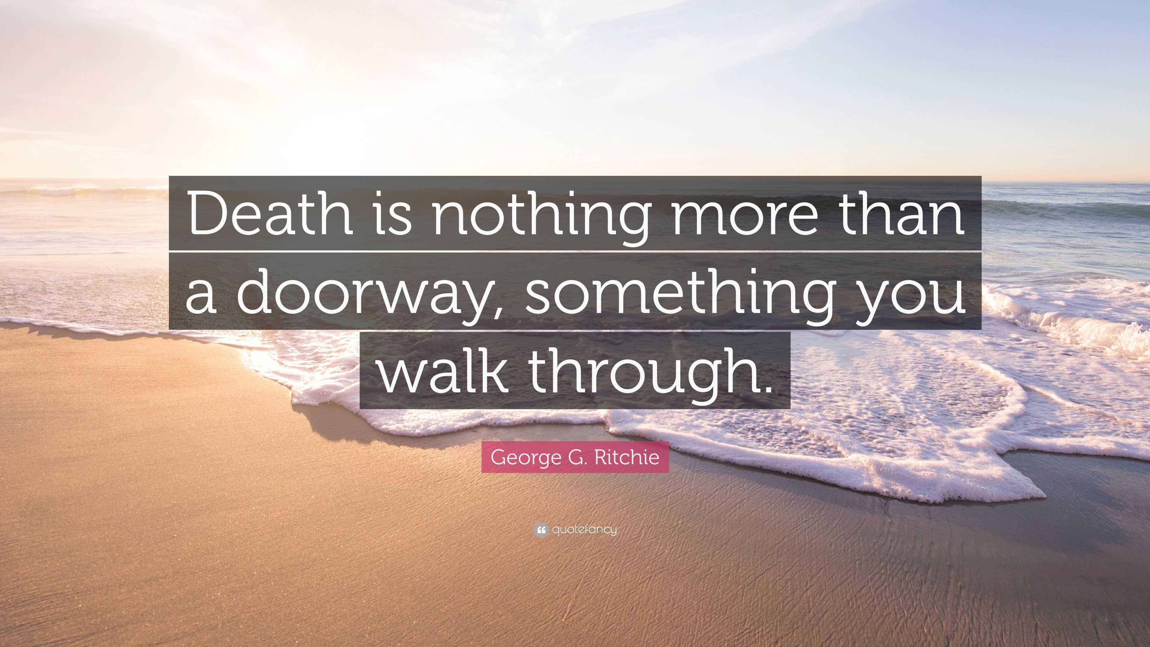 George G. Ritchie Quote: “Death is nothing more than a doorway ...
