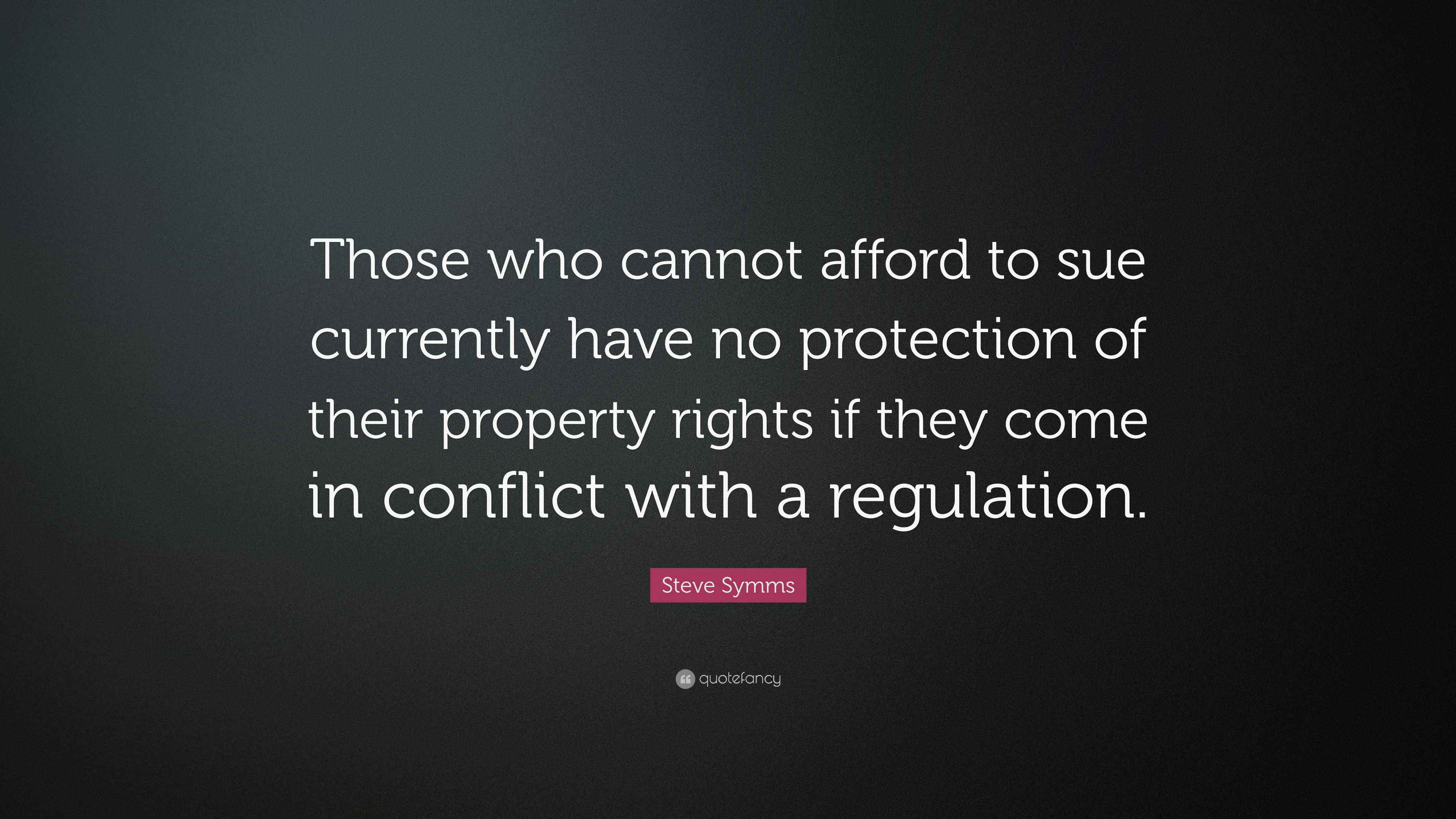Steve Symms Quote: “Those who cannot afford to sue currently have no ...