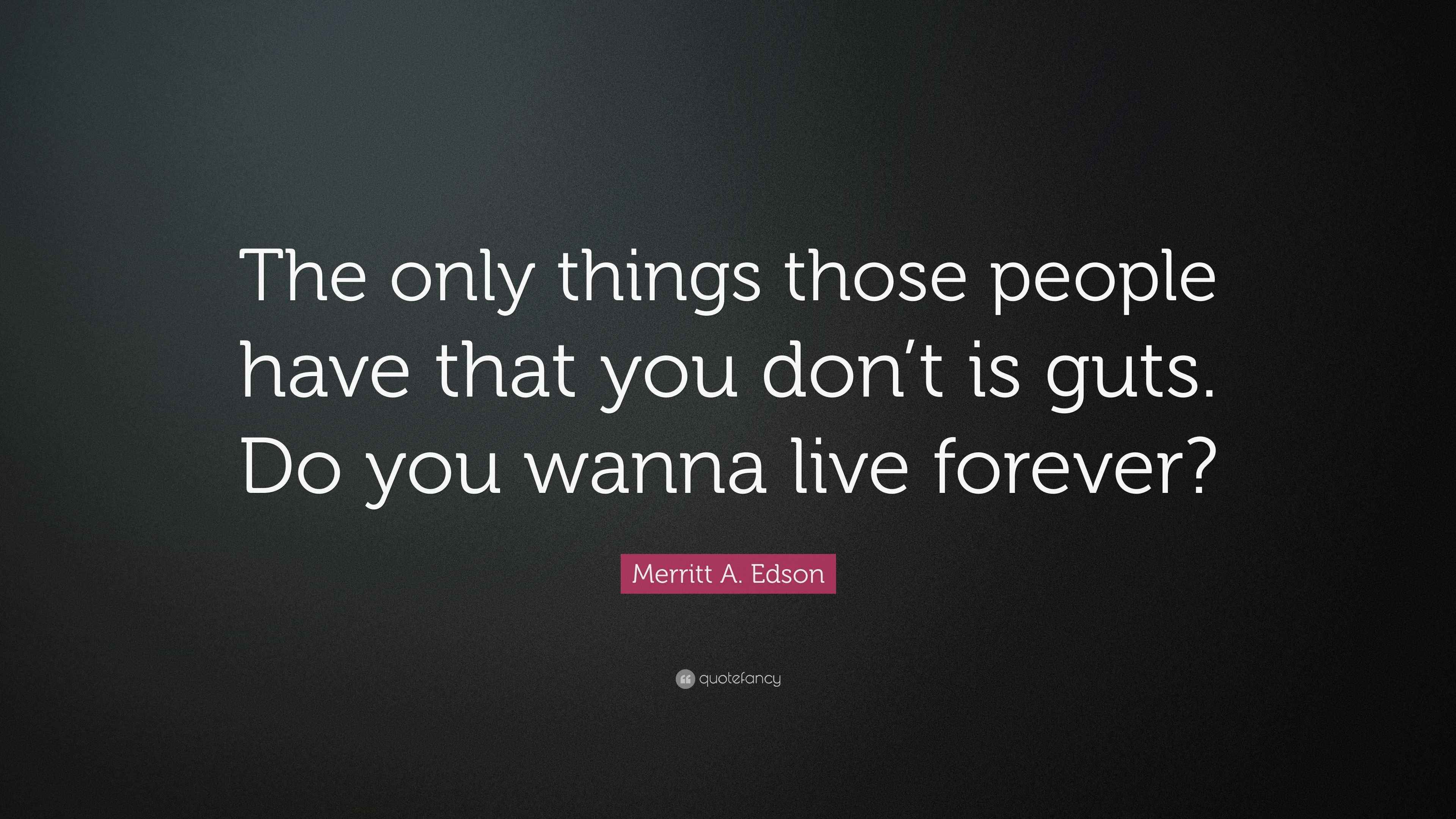 Merritt A. Edson Quote: “The only things those people have that you don ...