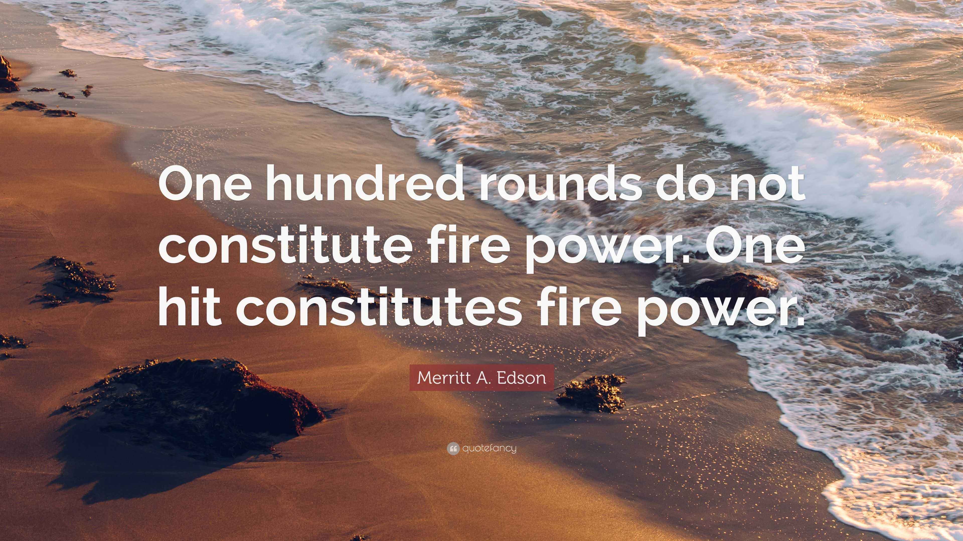 Merritt A. Edson Quote: “One hundred rounds do not constitute fire ...