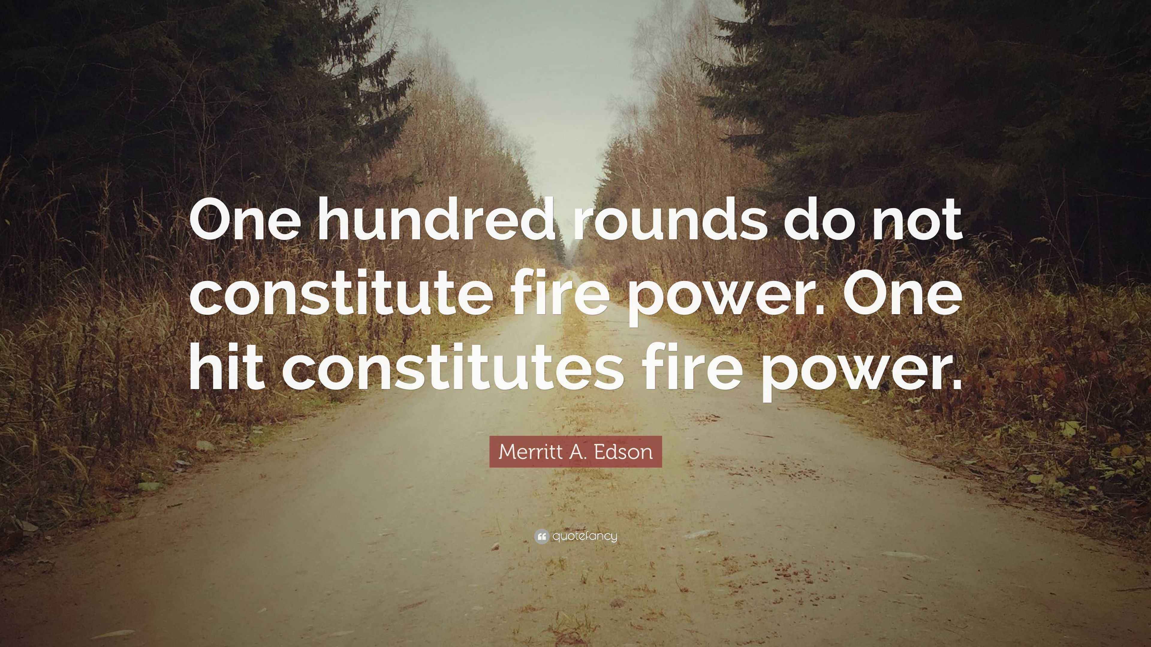 Merritt A. Edson Quote: “One hundred rounds do not constitute fire ...