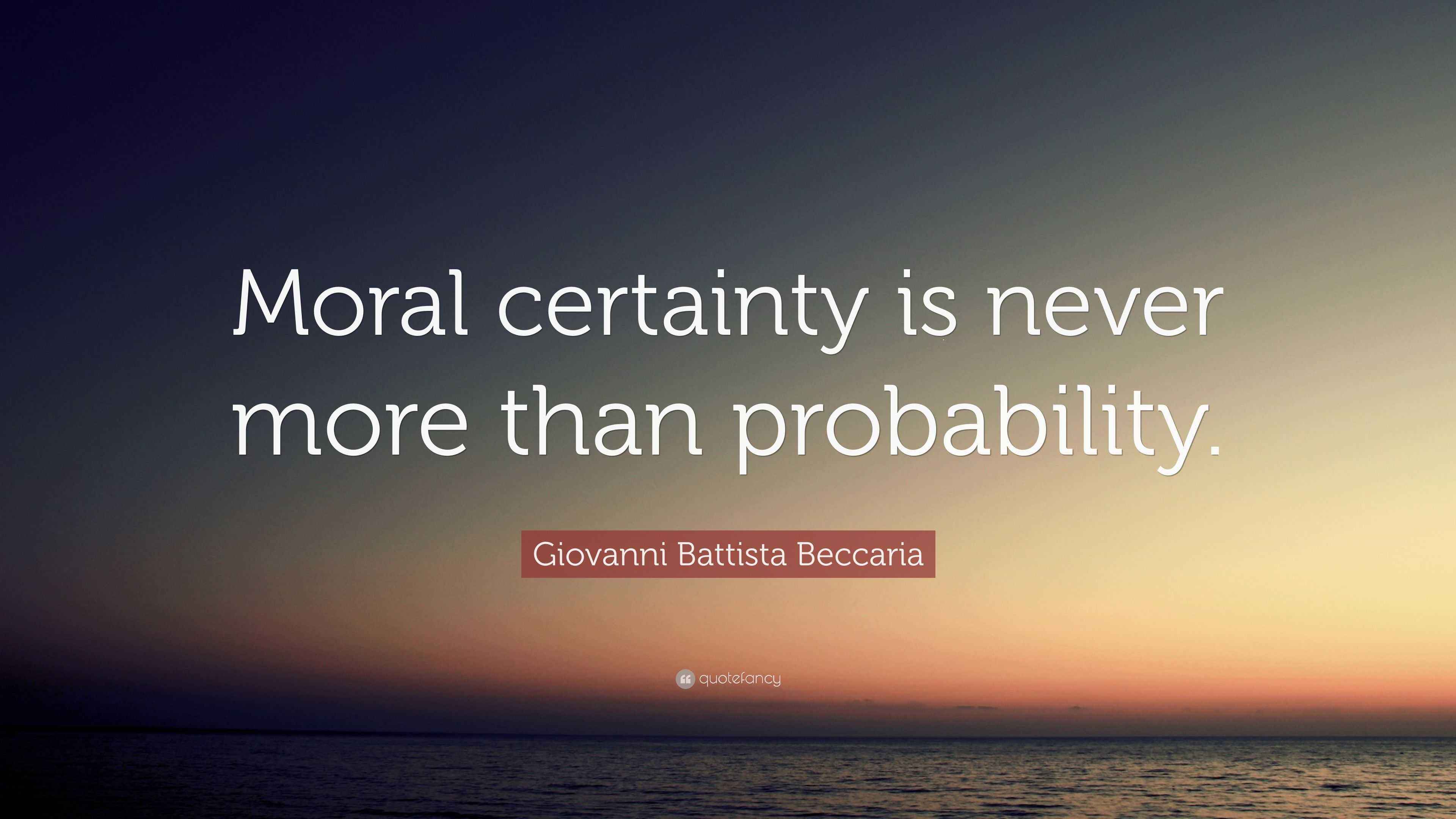 Giovanni Battista Beccaria Quote: “Moral certainty is never more than ...