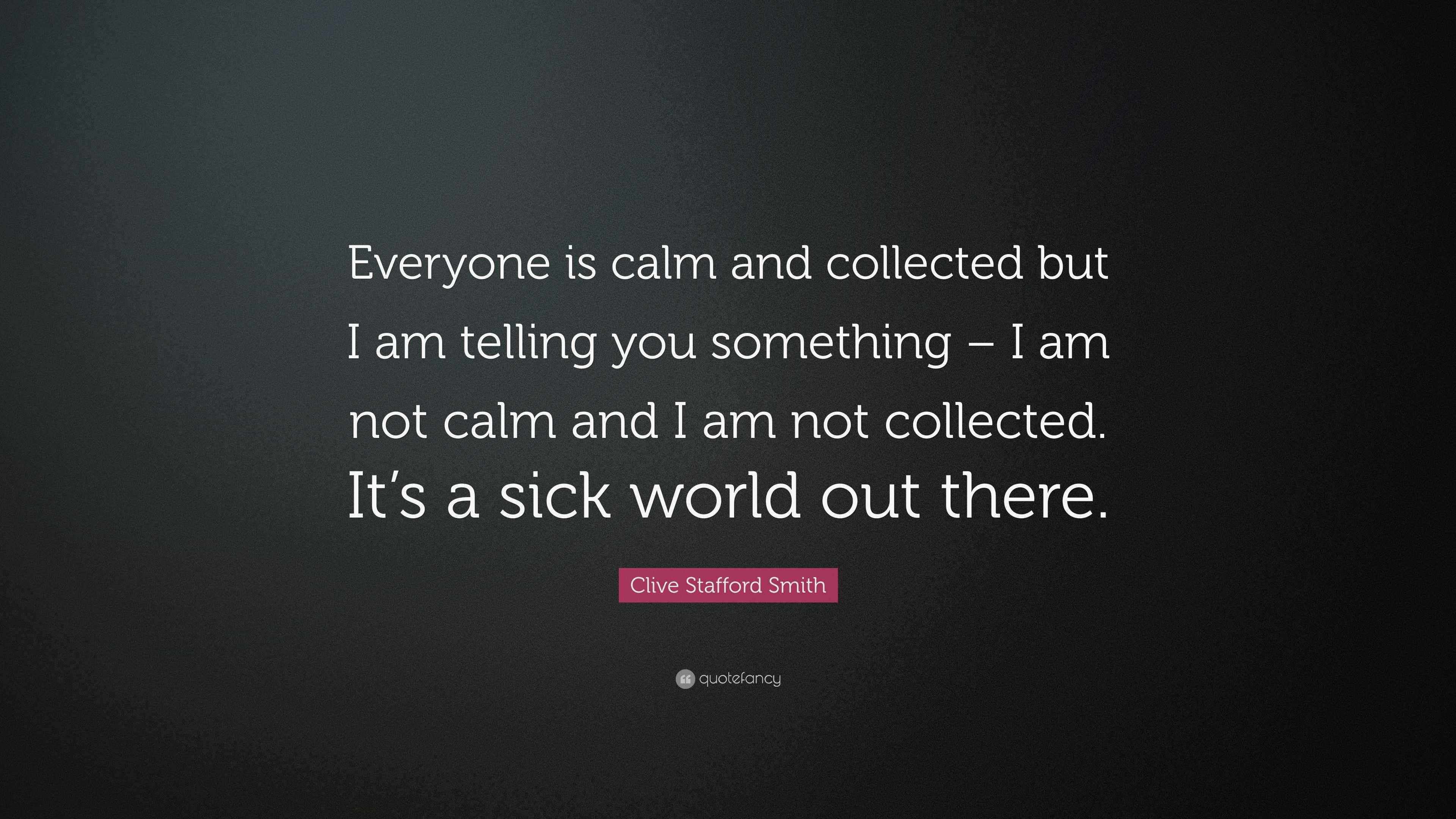 Clive Stafford Smith Quote: “Everyone is calm and collected but I am ...