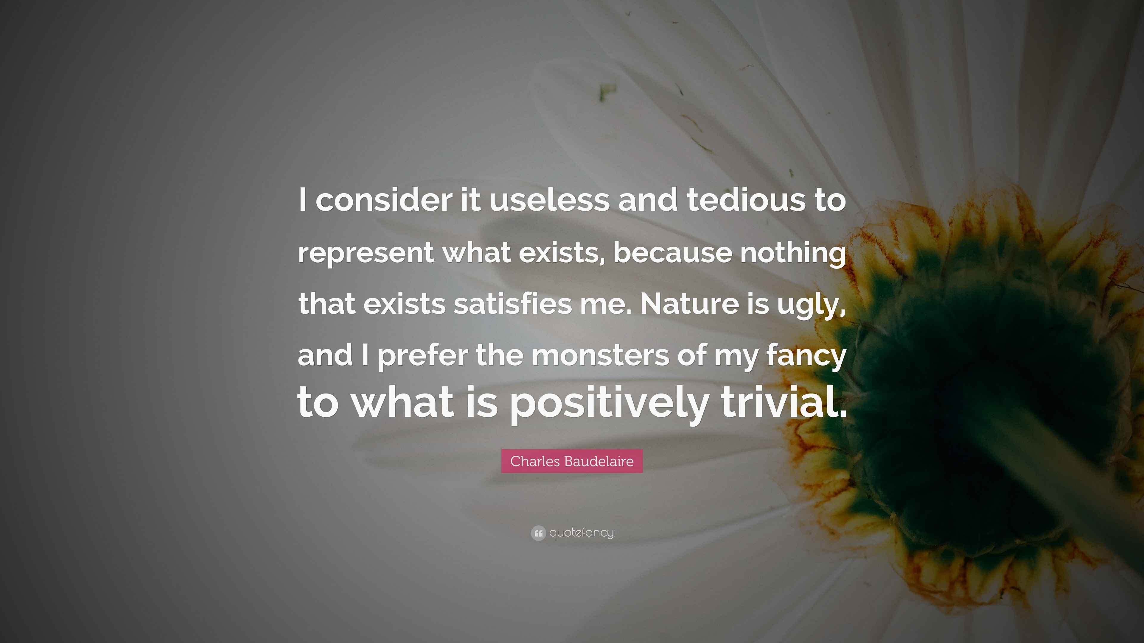 Charles Baudelaire Quote: “I consider it useless and tedious to ...