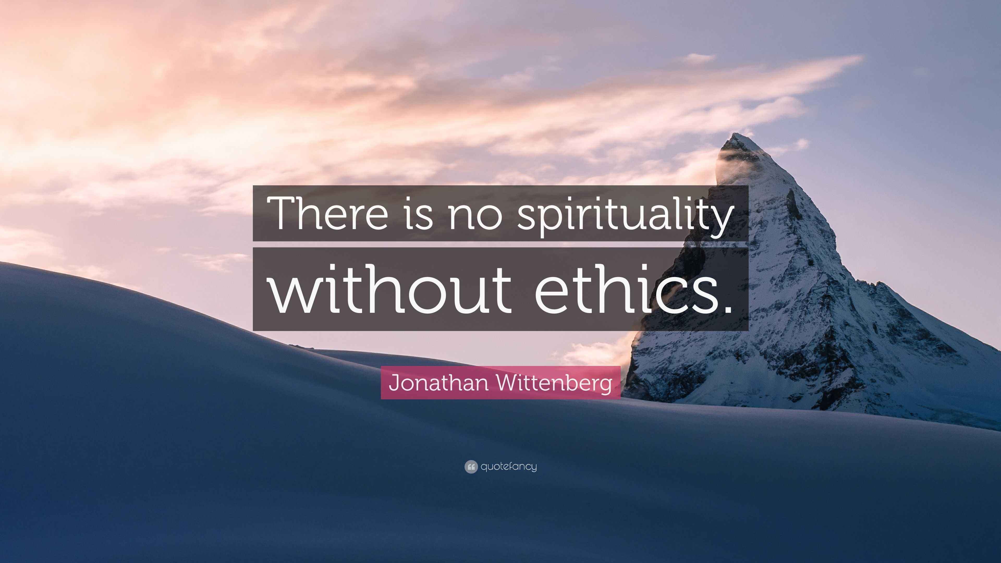 Jonathan Wittenberg Quote: “There is no spirituality without ethics.”