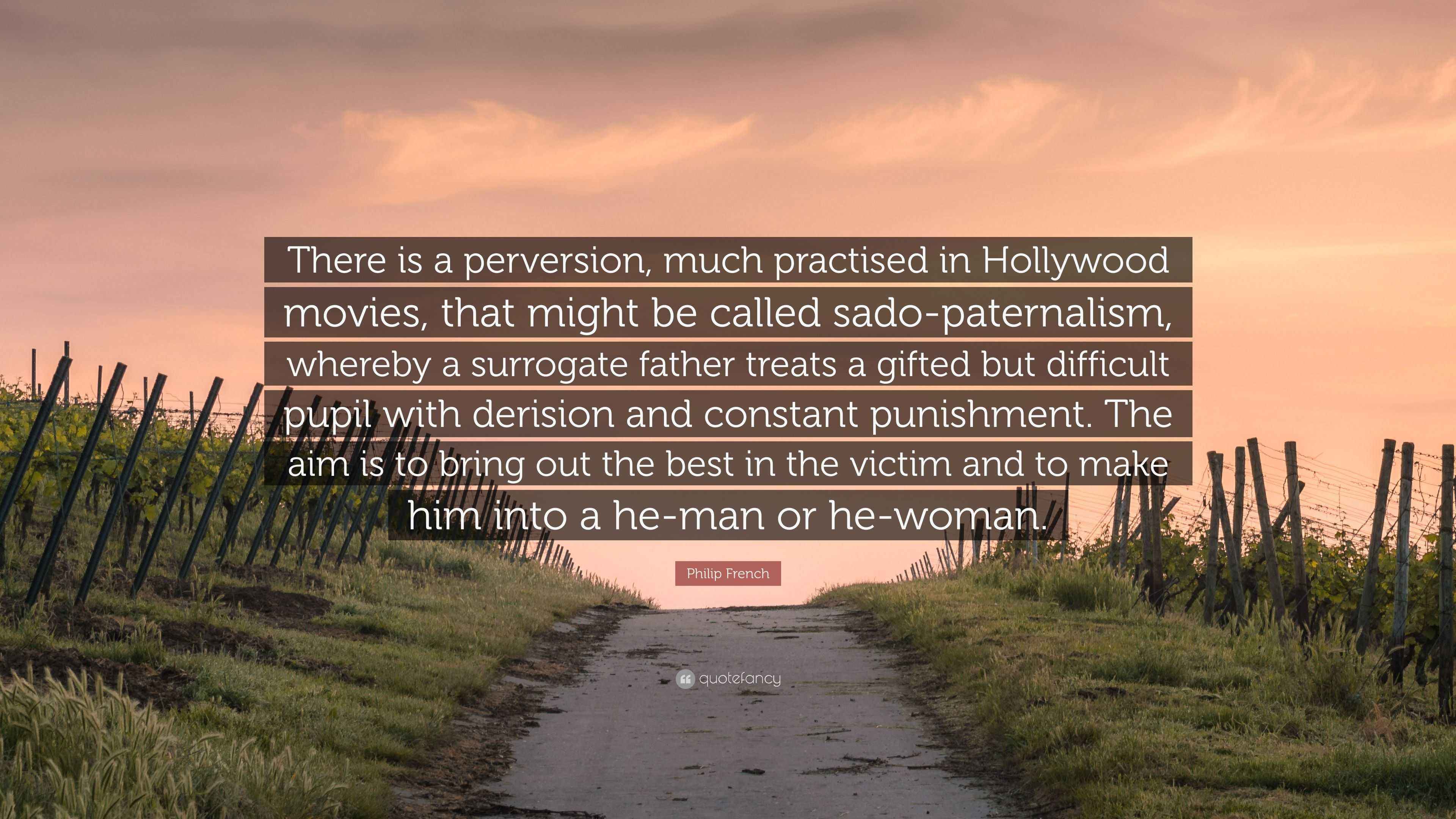 Philip French Quote: “There is a perversion, much practised in ...