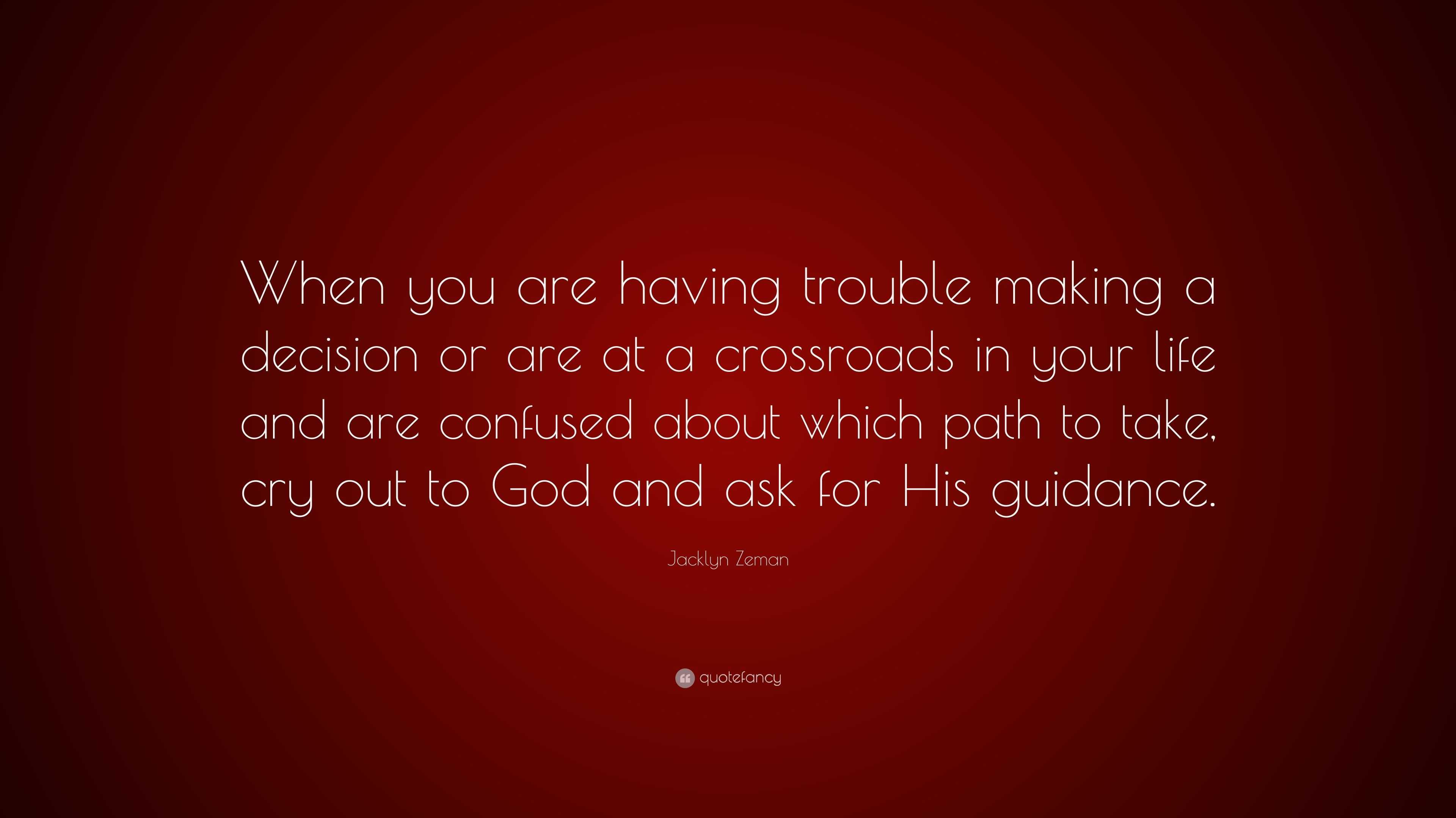 Jacklyn Zeman Quote: “When you are having trouble making a decision or ...
