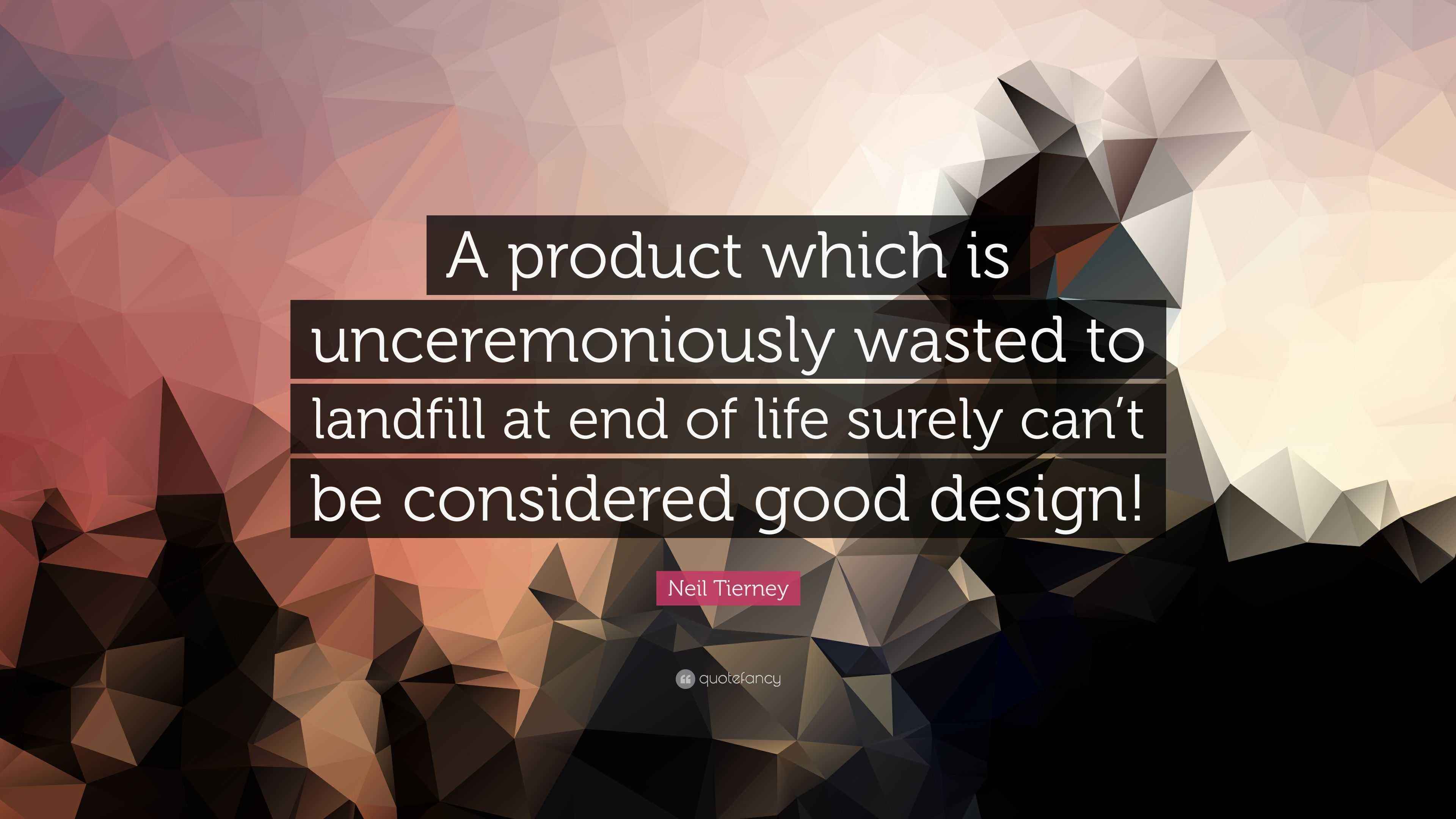 Neil Tierney Quote: “A product which is unceremoniously wasted to ...