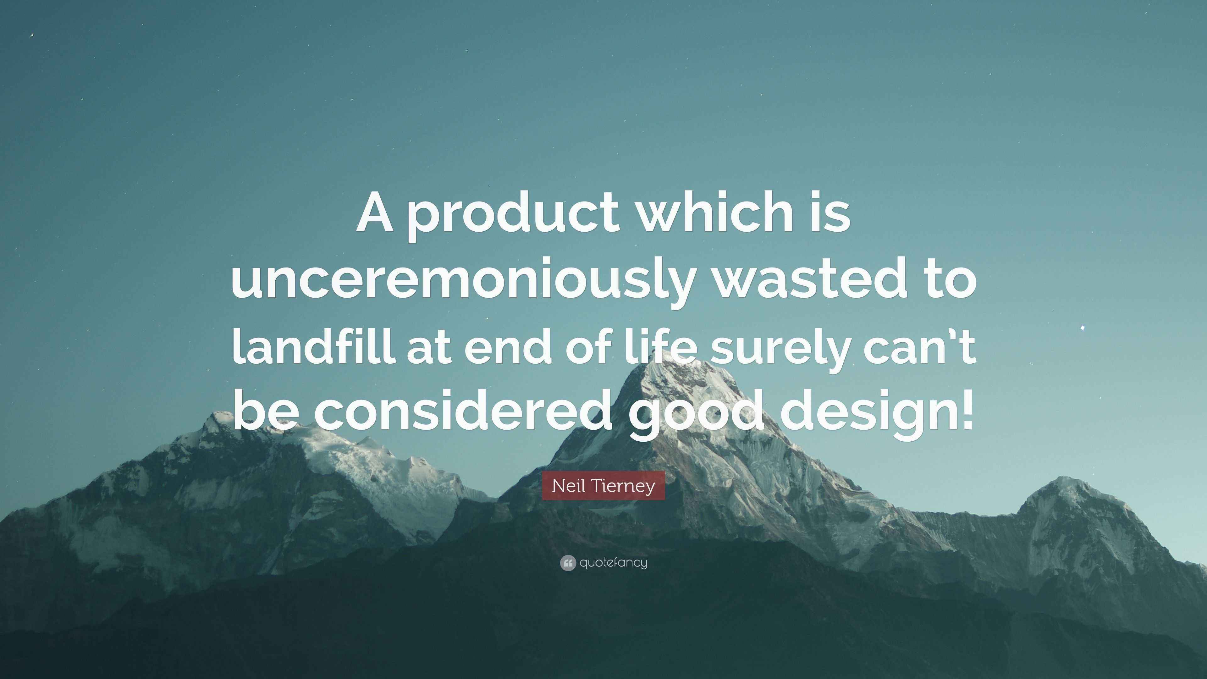 Neil Tierney Quote: “A product which is unceremoniously wasted to ...