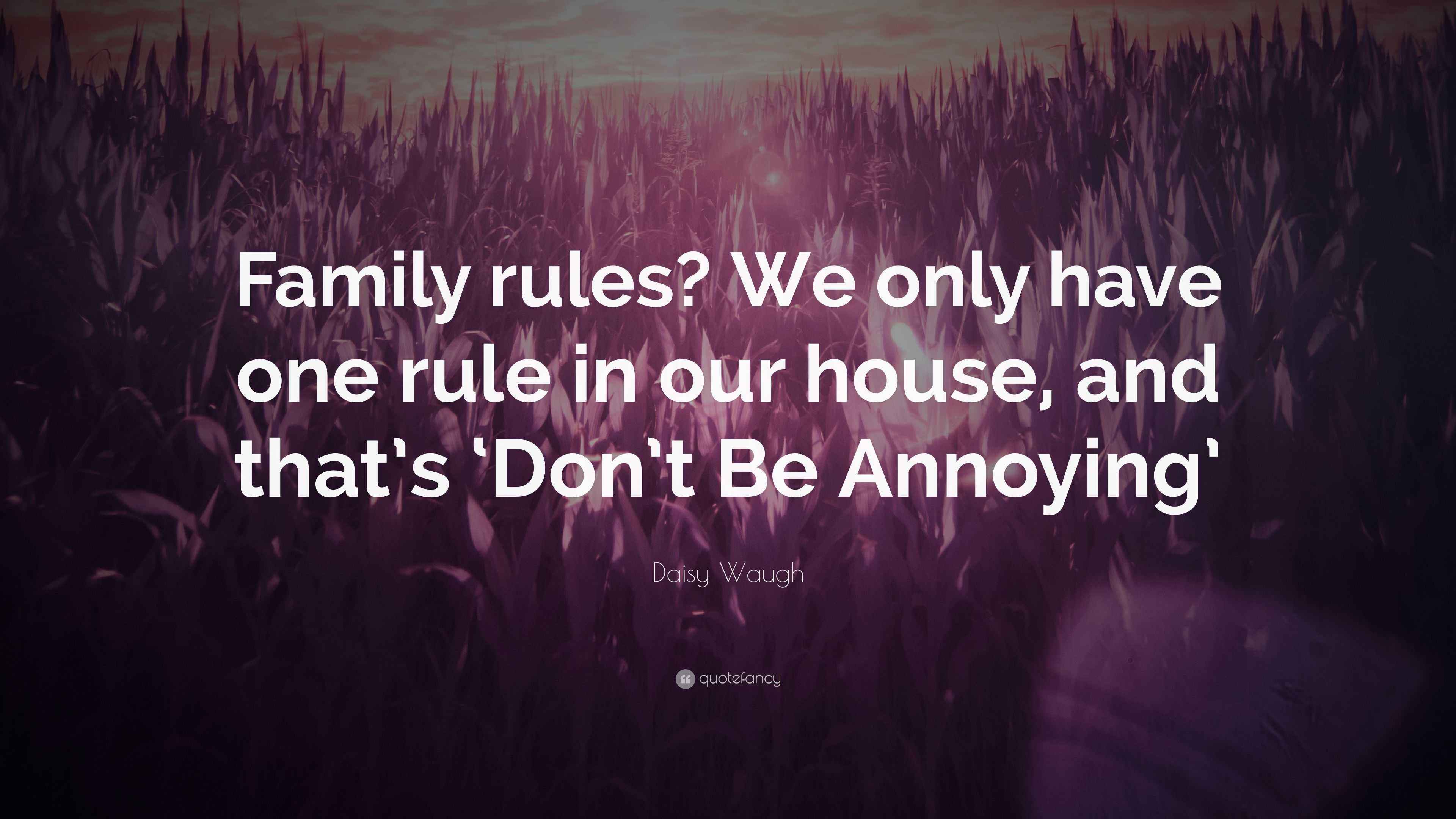 Daisy Waugh Quote: “Family rules? We only have one rule in our house ...