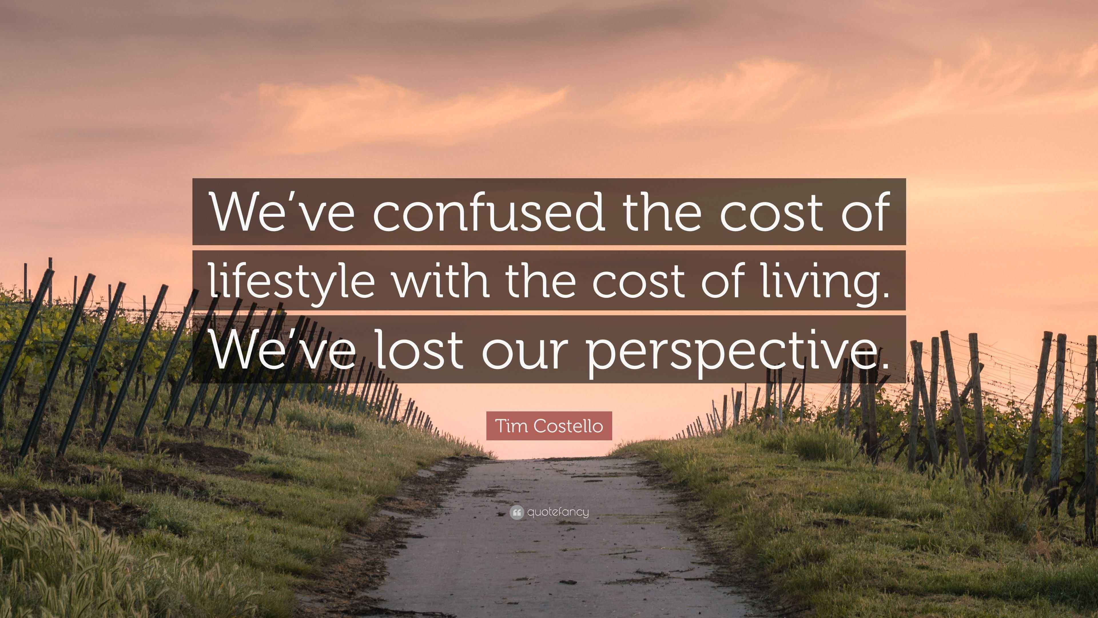 Tim Costello Quote: “We’ve confused the cost of lifestyle with the cost ...