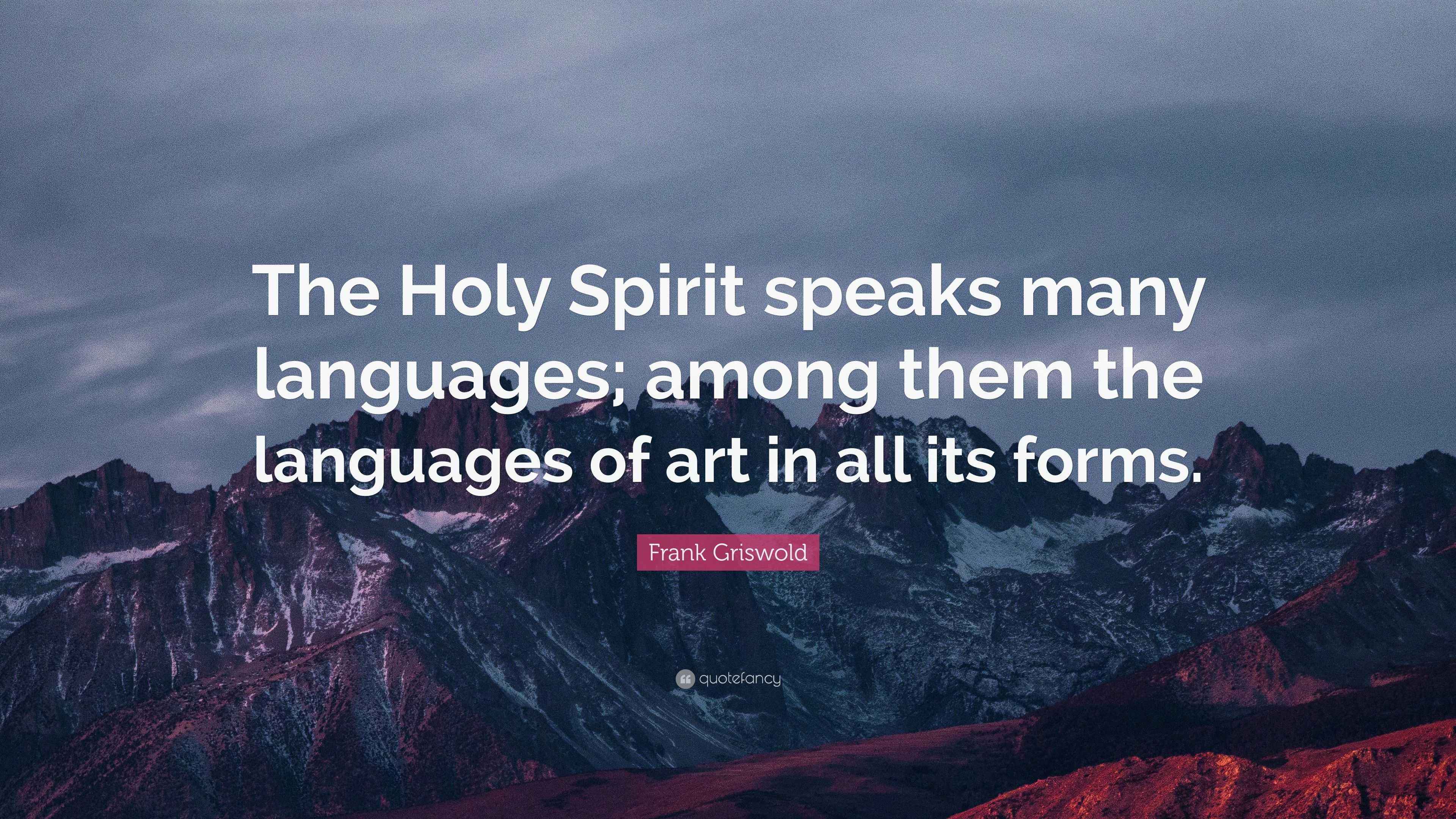 Frank Griswold Quote: “The Holy Spirit speaks many languages; among ...