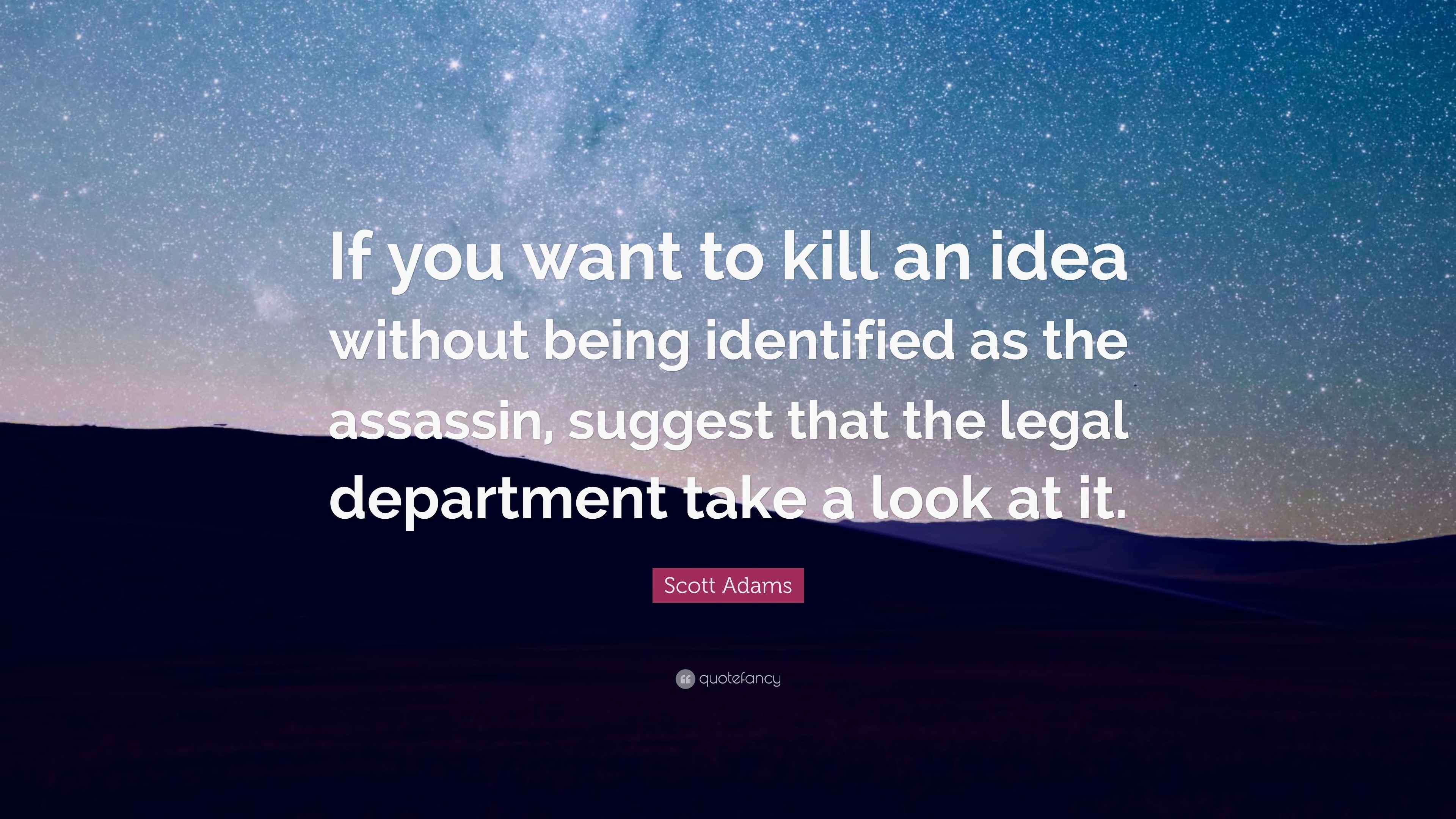 Scott Adams Quote: “If you want to kill an idea without being ...