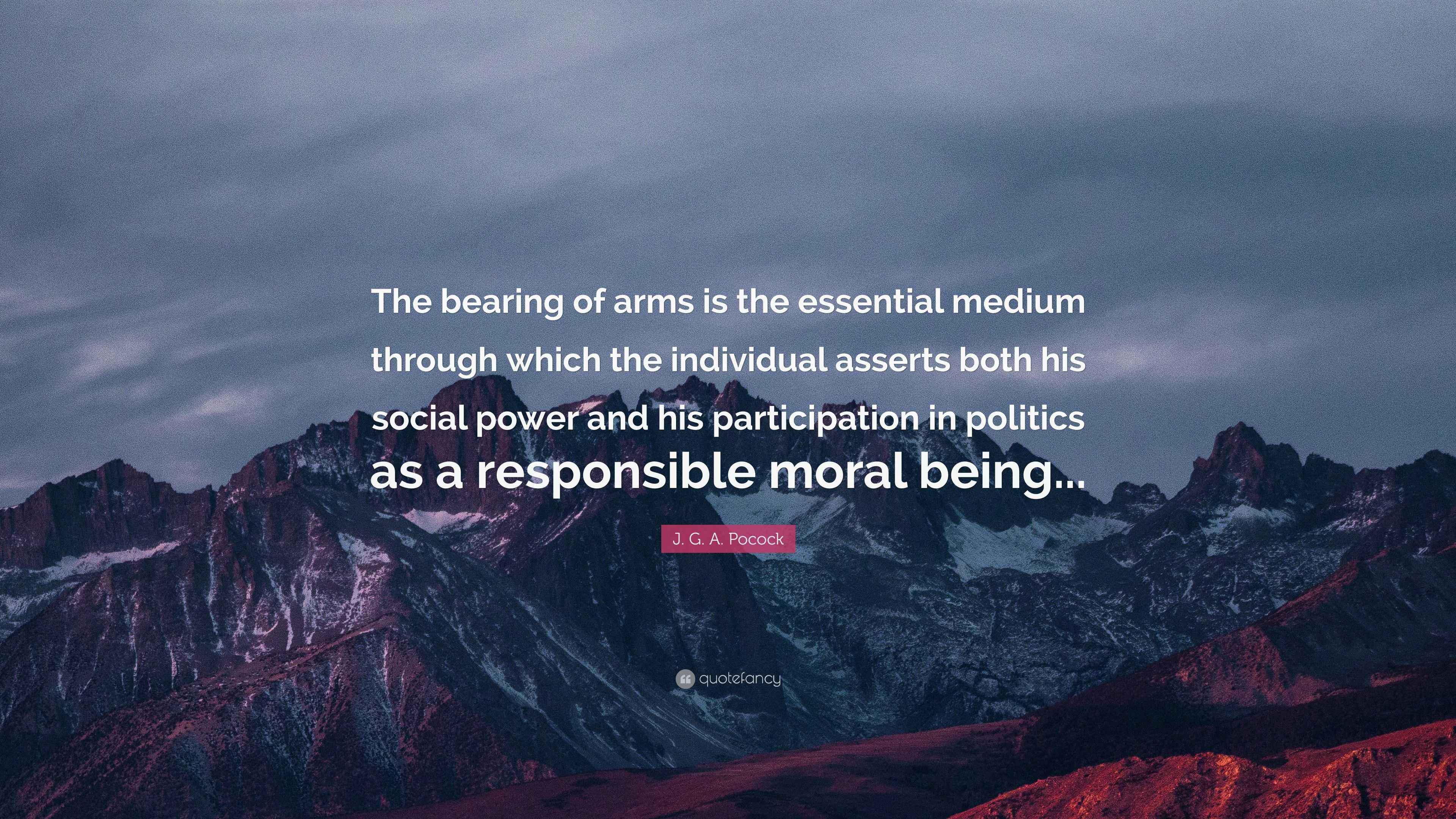 J. G. A. Pocock Quote: “The bearing of arms is the essential medium ...