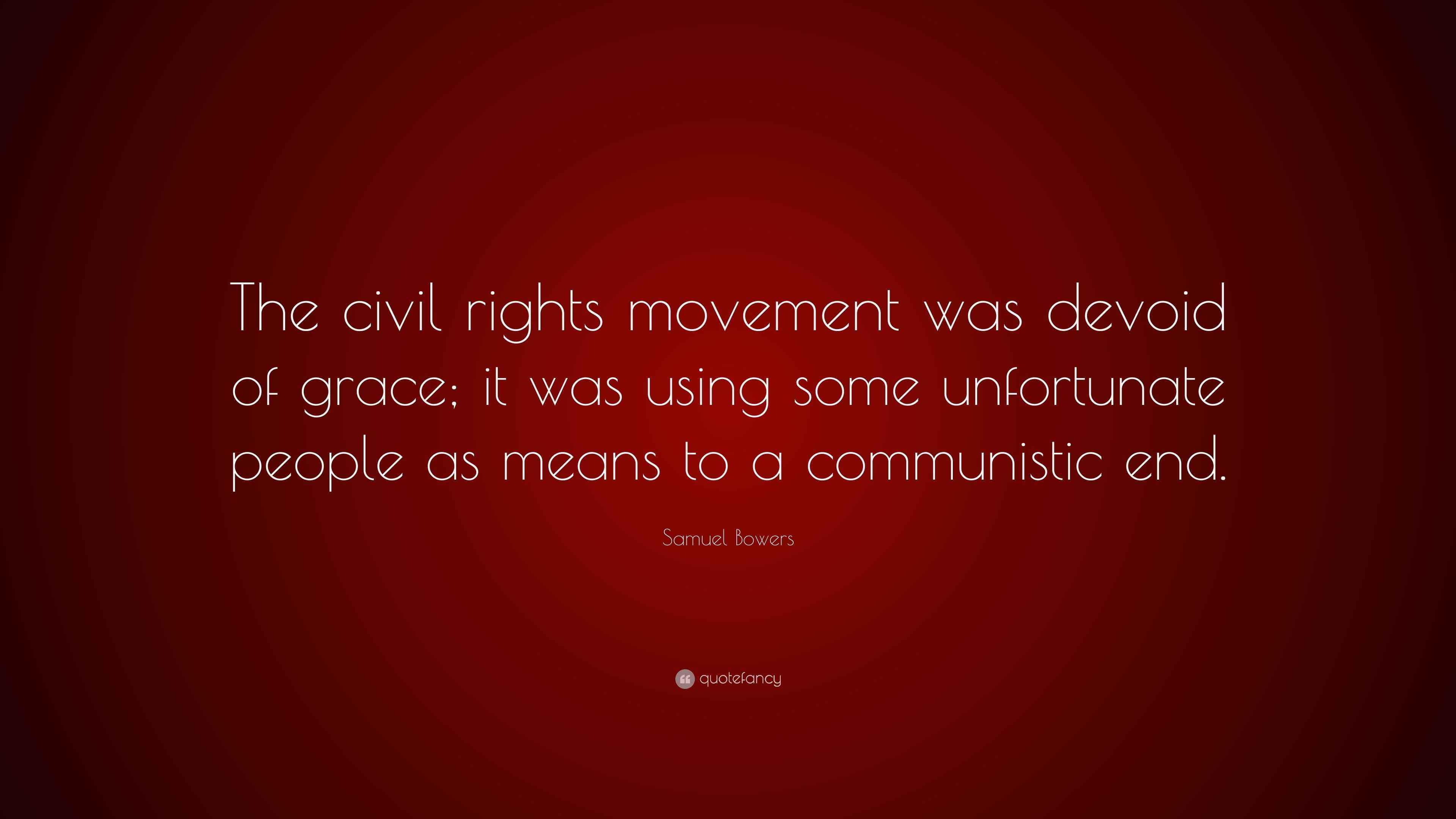 Samuel Bowers Quote: “The civil rights movement was devoid of grace; it ...