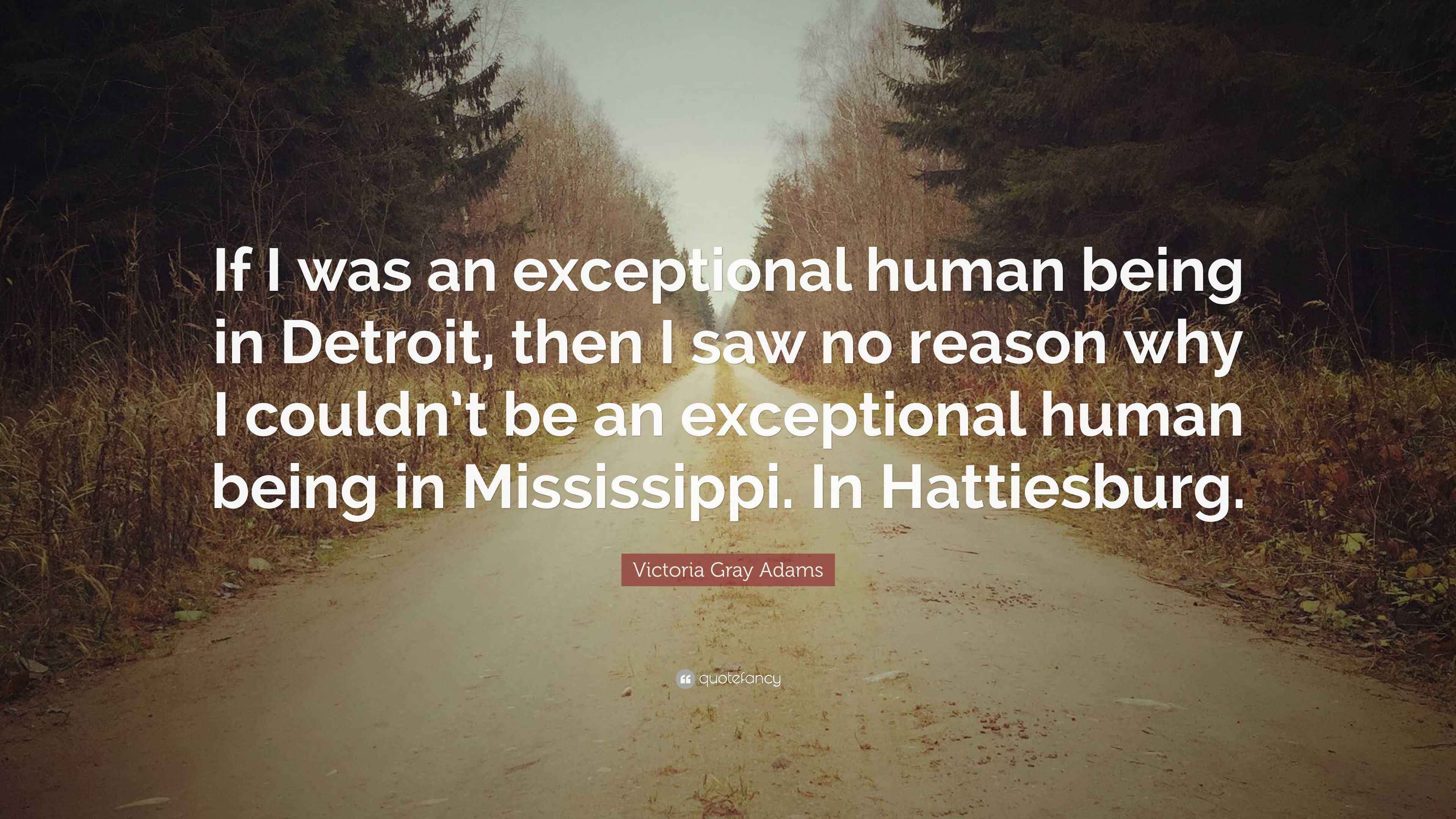 Victoria Gray Adams Quote: “If I was an exceptional human being in ...
