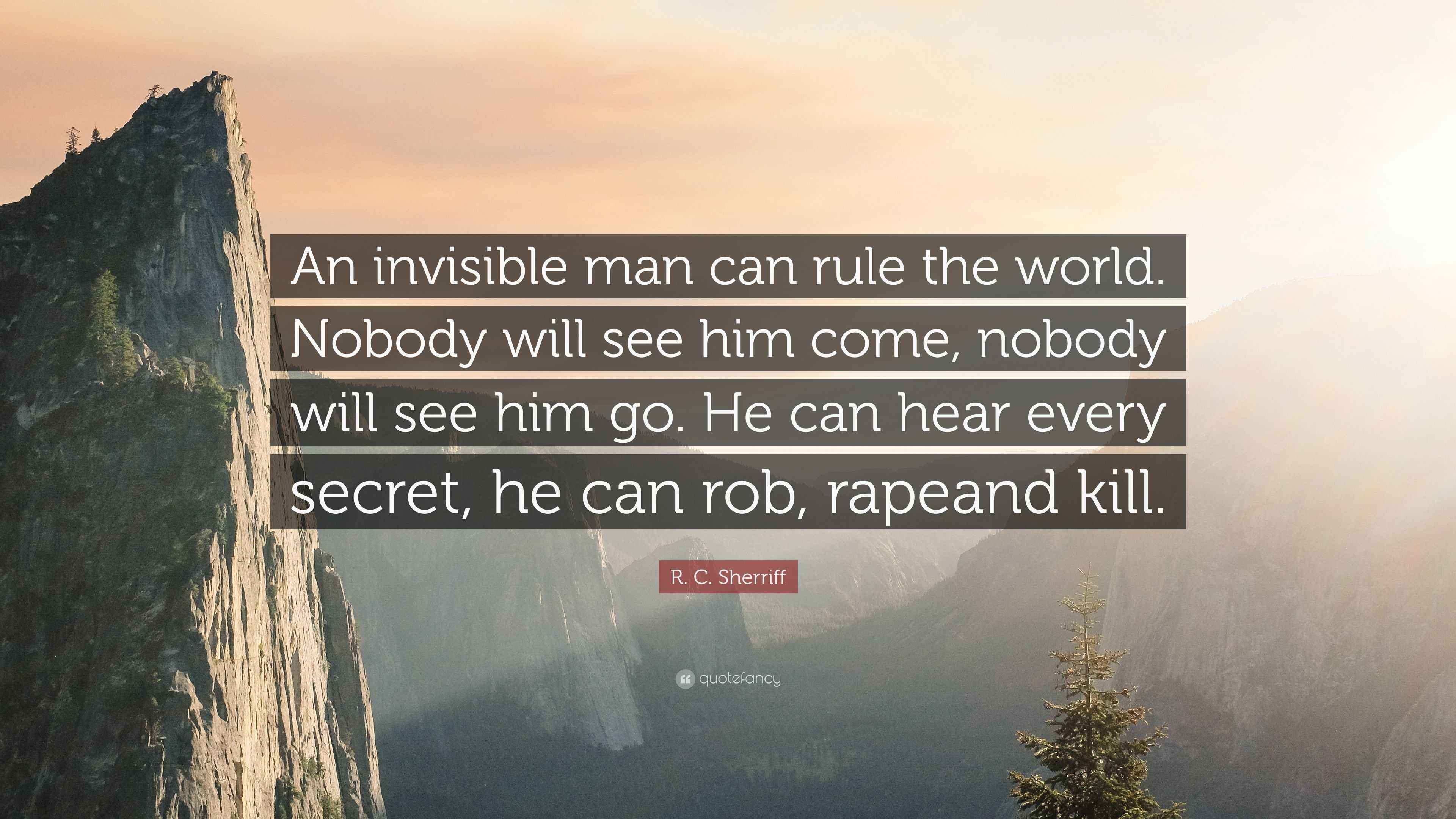 R. C. Sherriff Quote: “An invisible man can rule the world. Nobody will ...