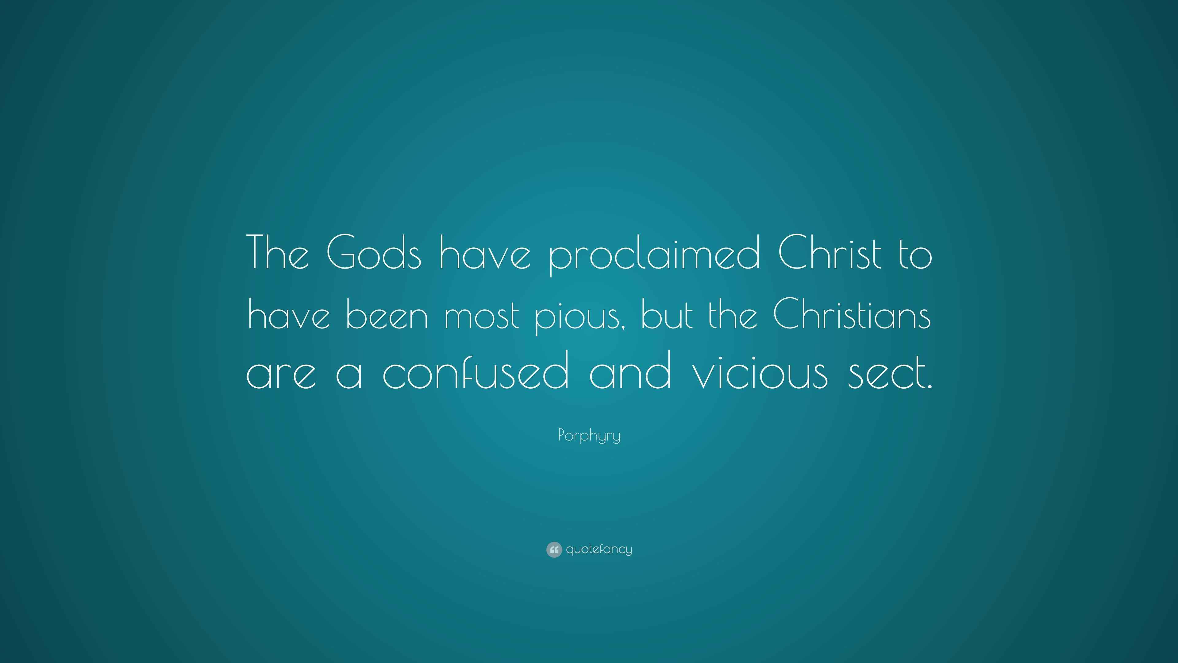 Porphyry Quote: “The Gods have proclaimed Christ to have been most ...