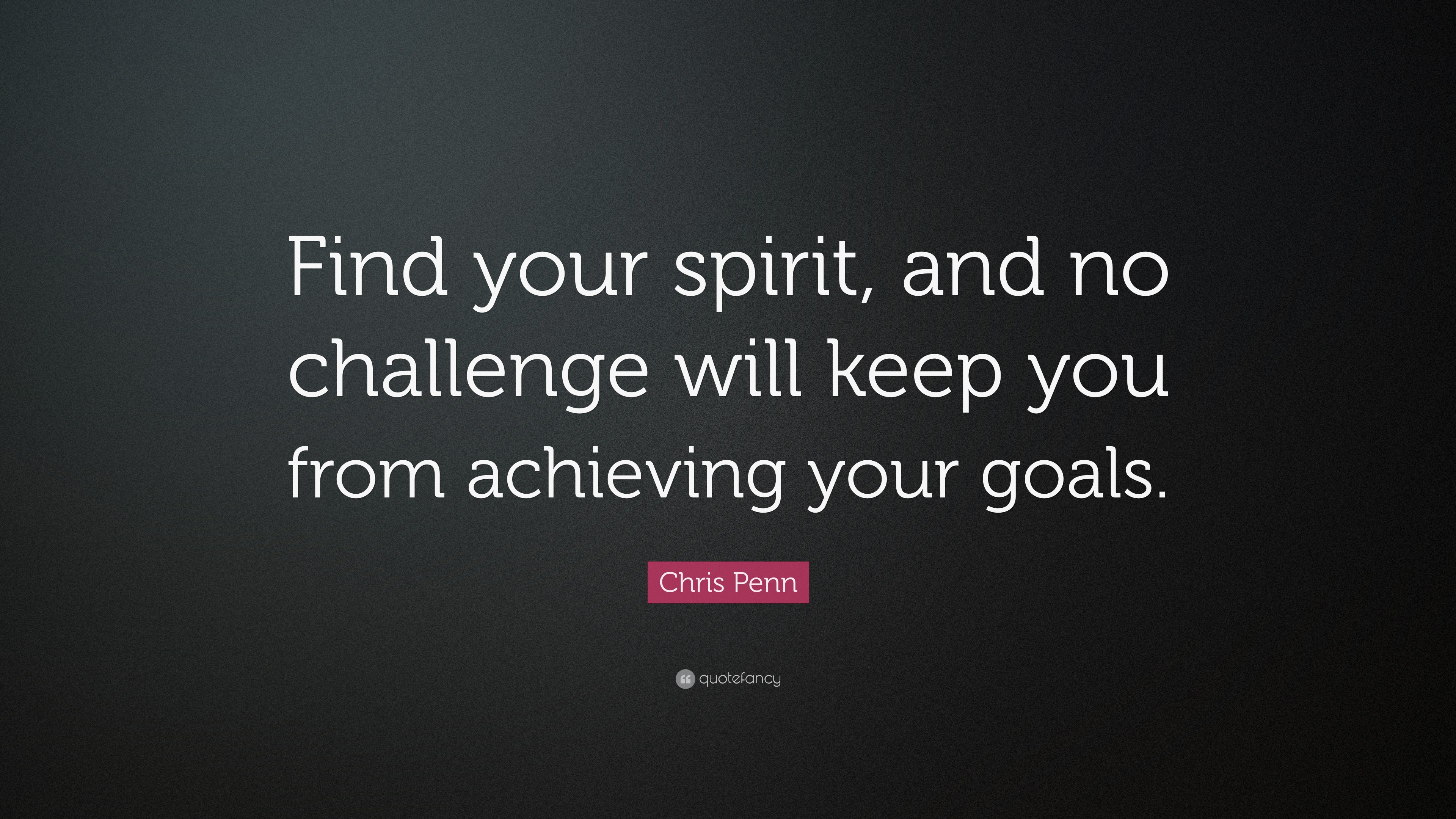 Chris Penn Quote: “Find your spirit, and no challenge will keep you ...