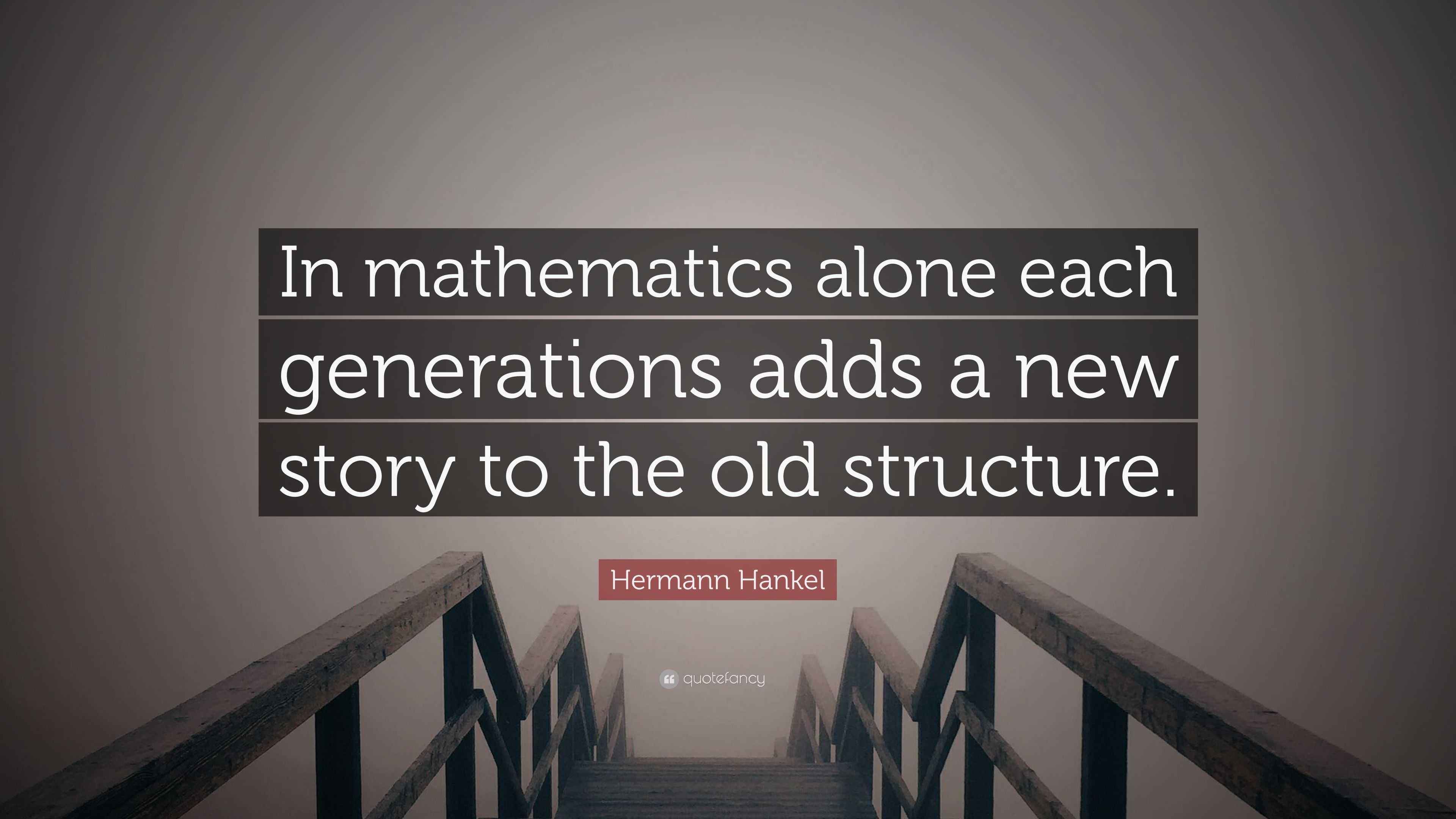 Hermann Hankel Quote: “In mathematics alone each generations adds a new ...