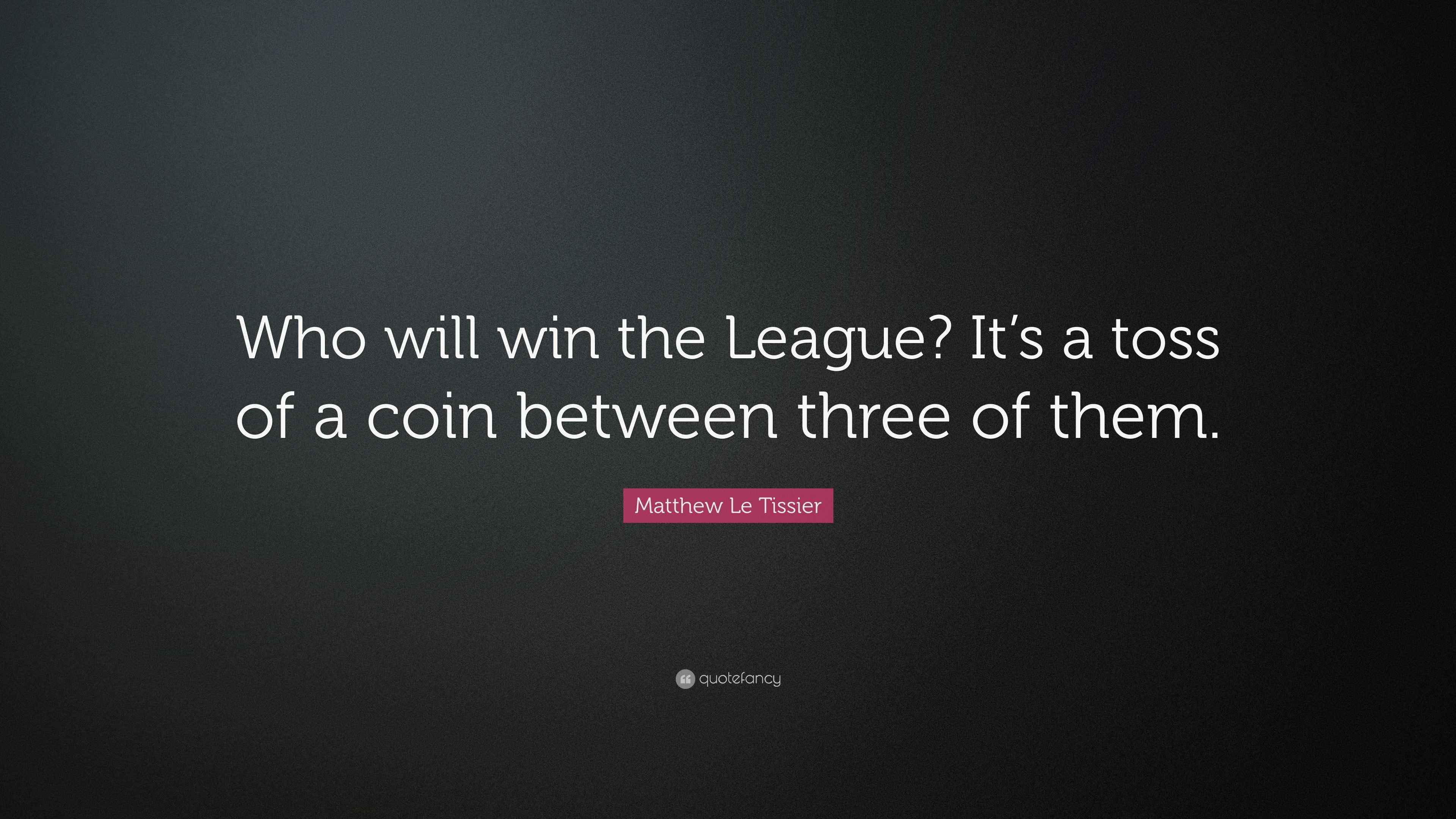Matthew Le Tissier Quote: “Who will win the League? It’s a toss of a ...