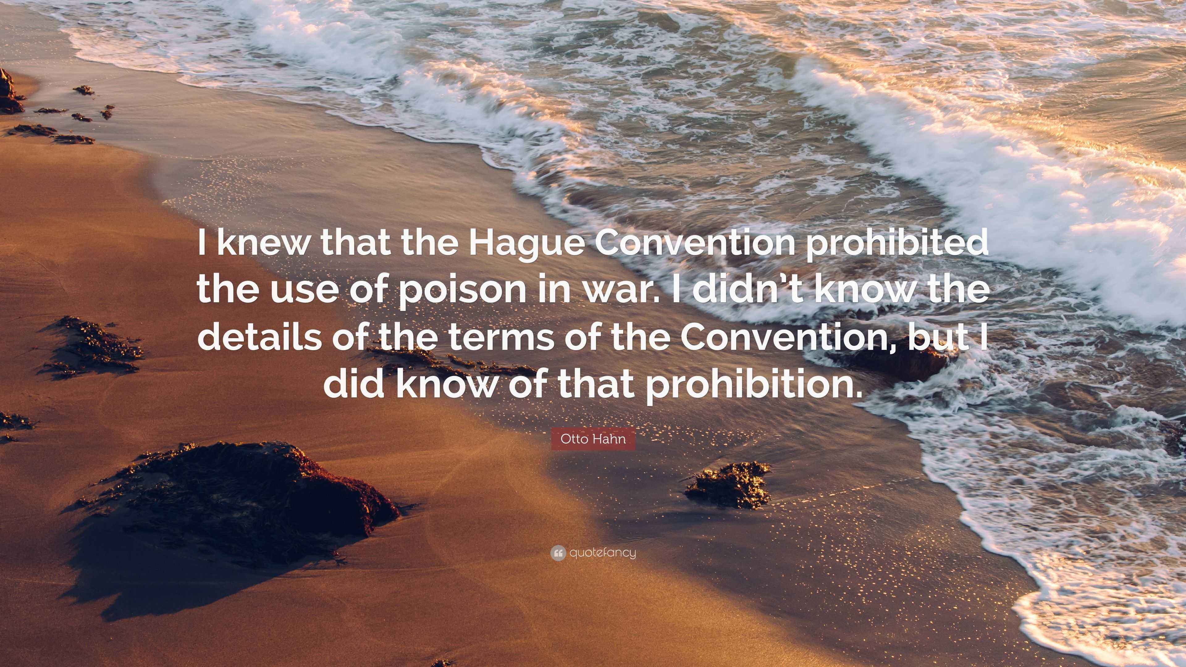 Otto Hahn Quote: “I knew that the Hague Convention prohibited the use ...