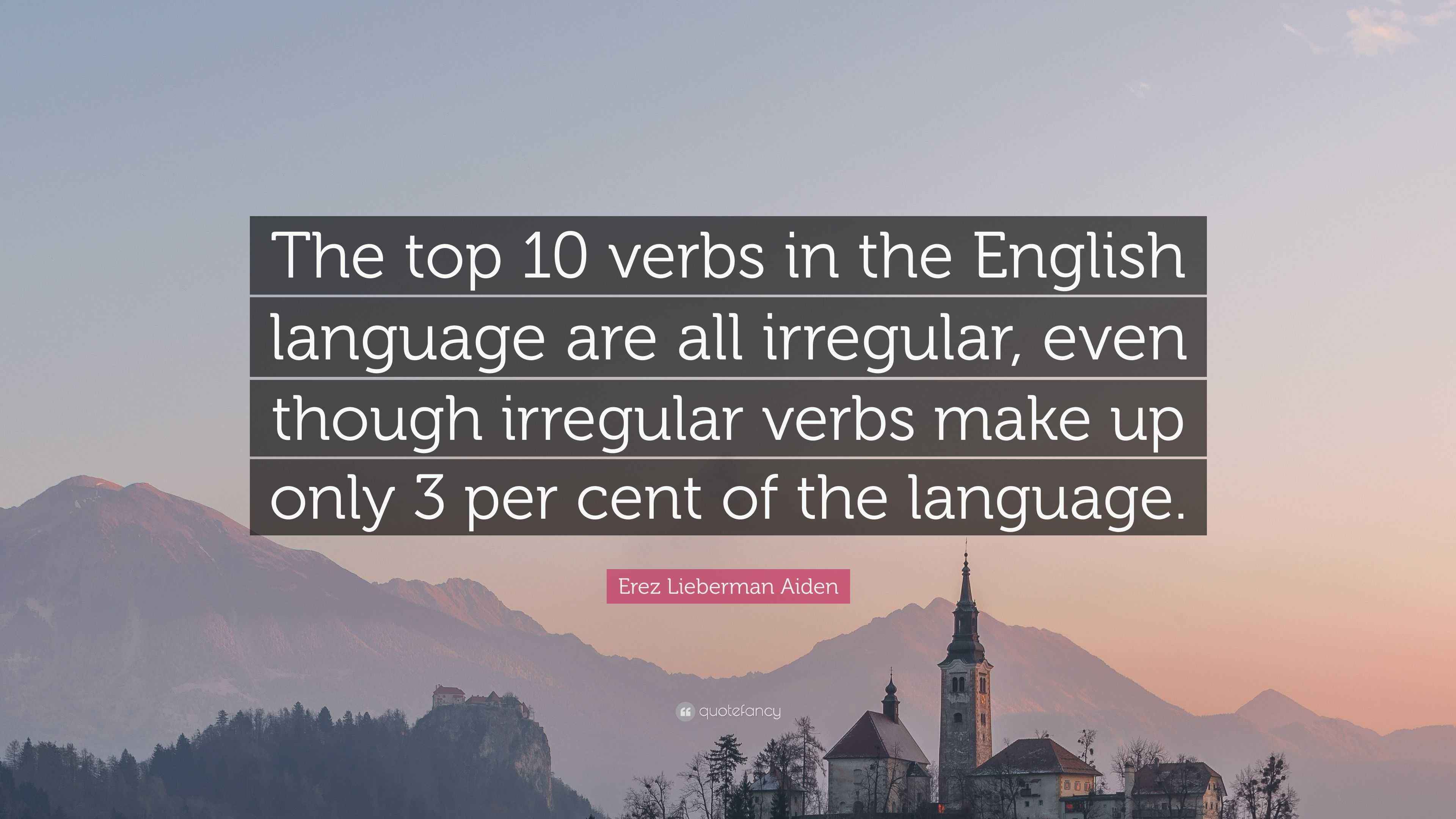 Erez Lieberman Aiden Quote: “The top 10 verbs in the English language ...
