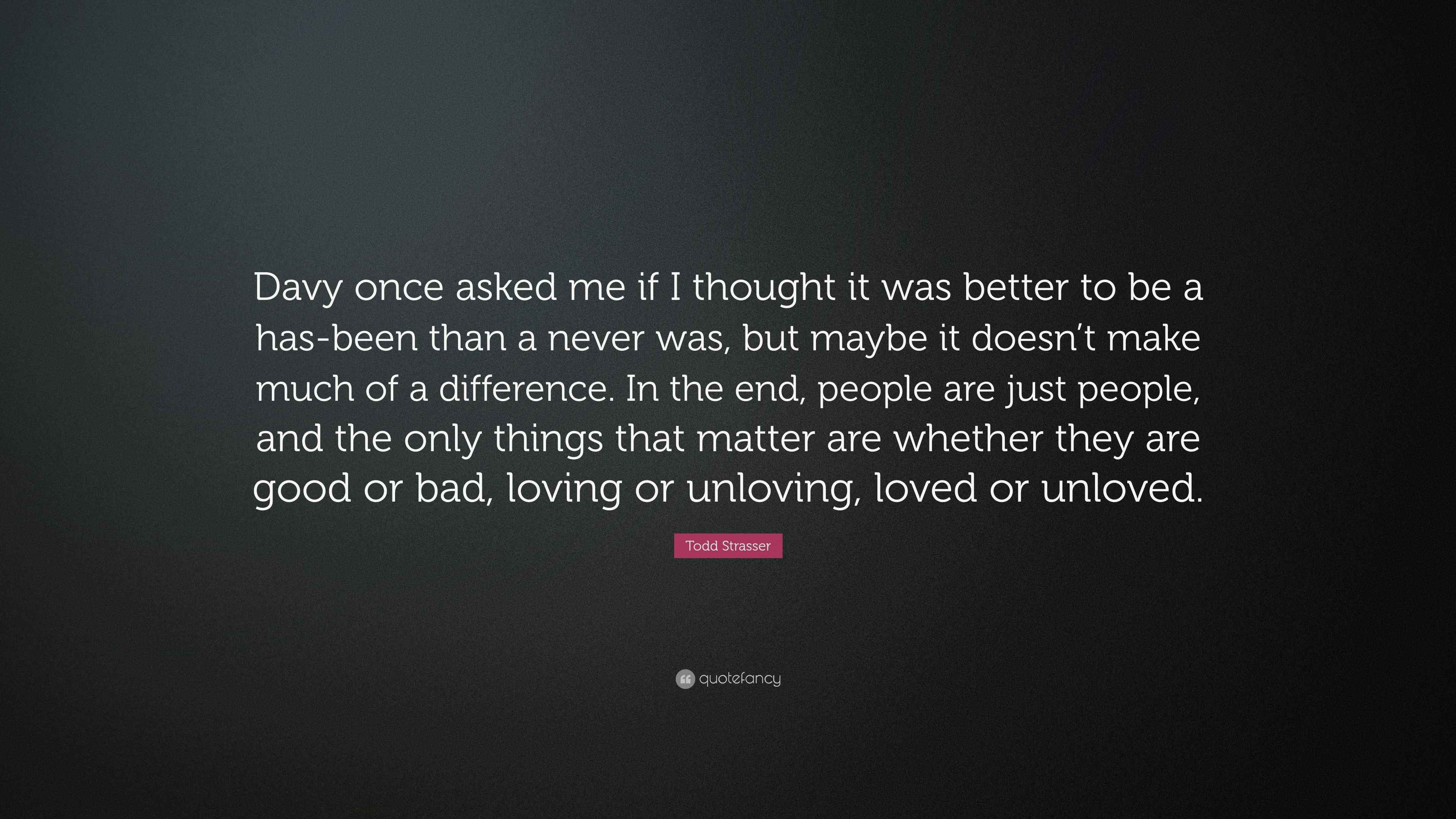 Todd Strasser Quote: “Davy once asked me if I thought it was better to ...