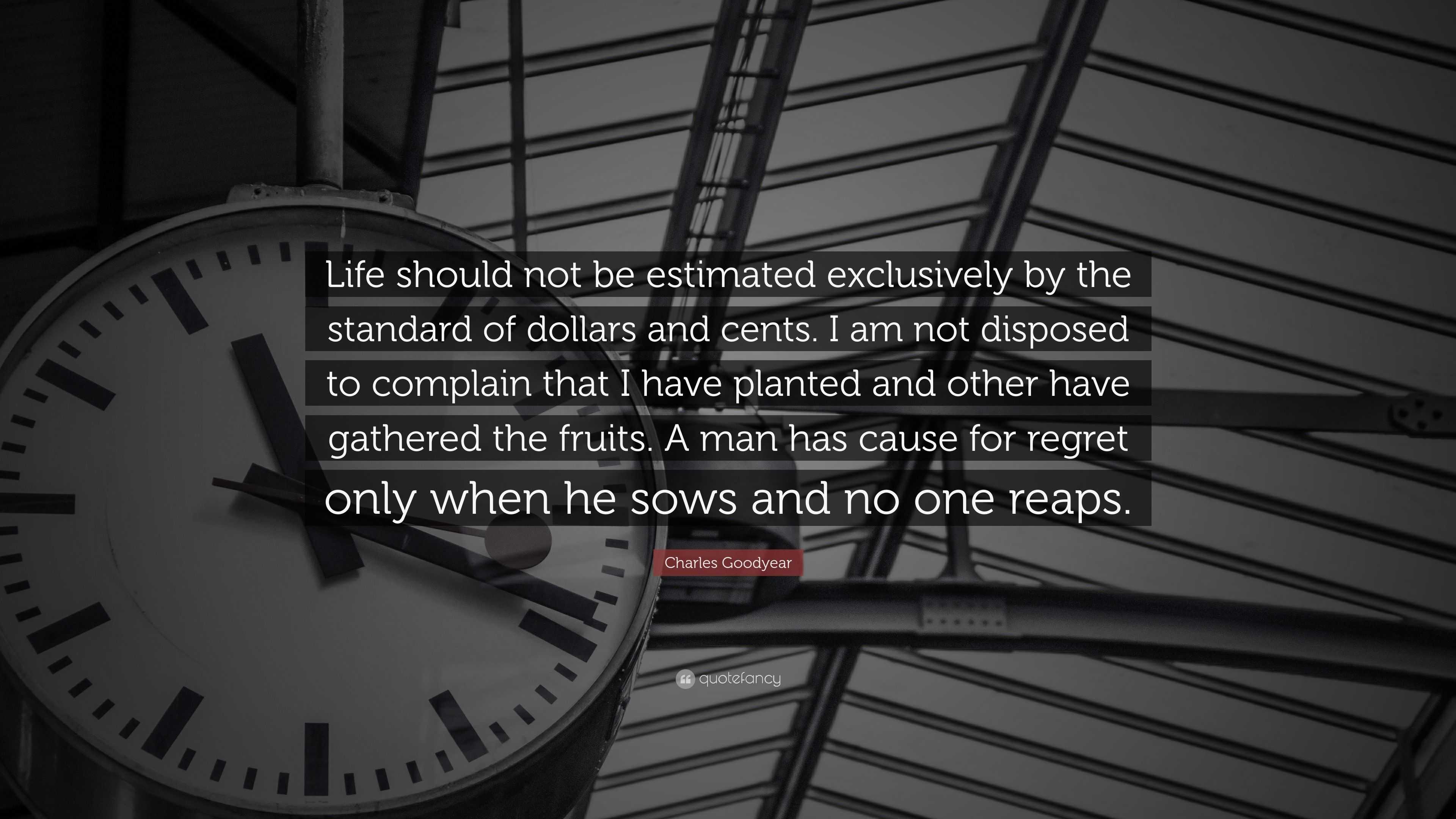 Charles Goodyear Quote: “Life should not be estimated exclusively by ...