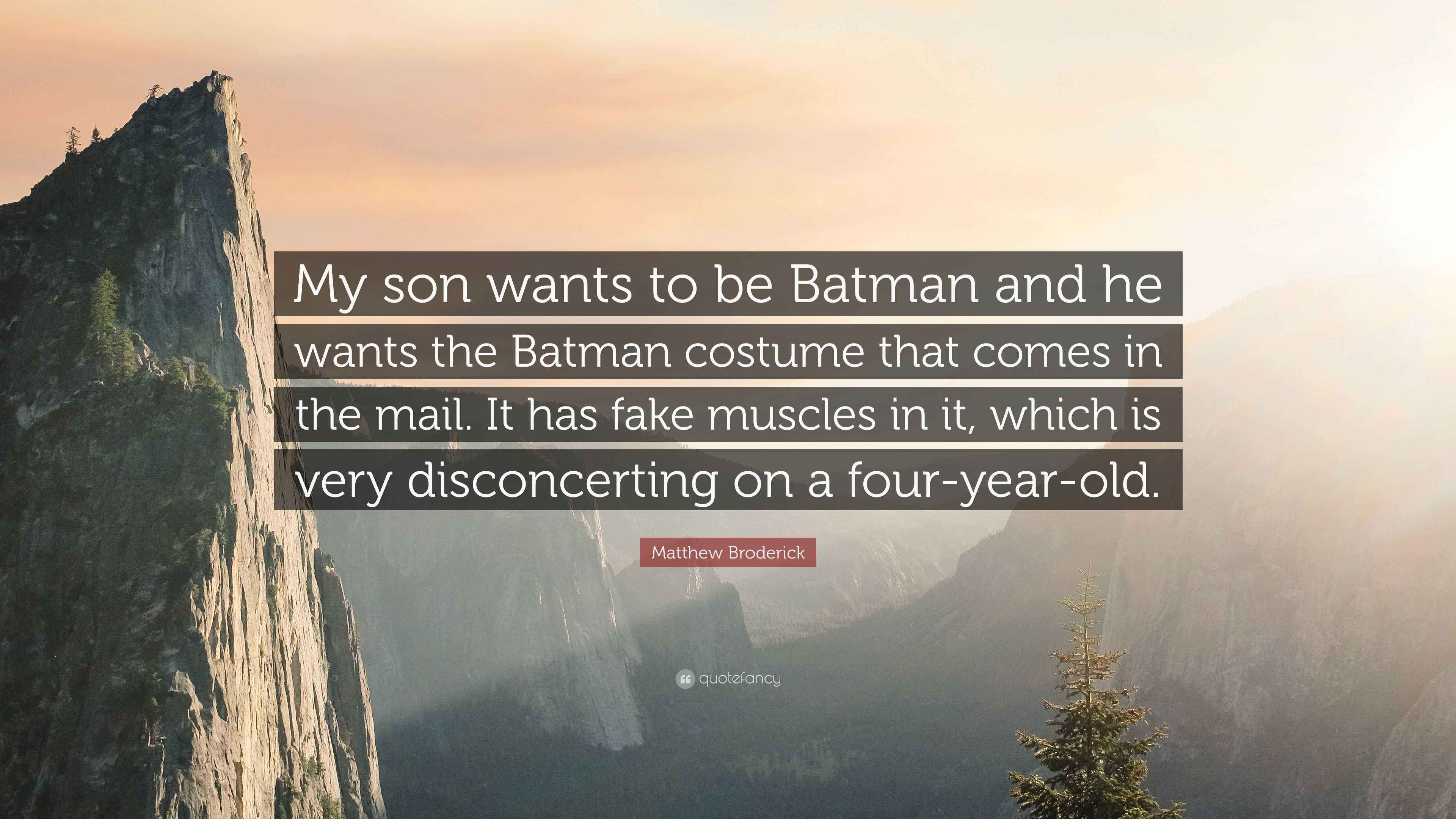 Matthew Broderick Quote: “My son wants to be Batman and he wants the ...