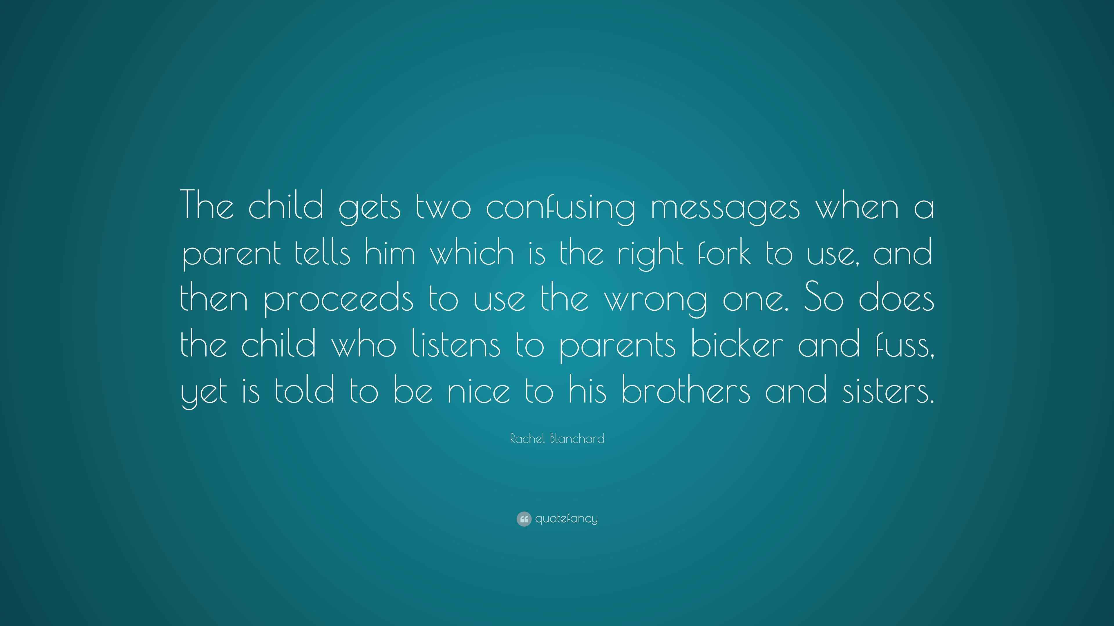 Rachel Blanchard Quote: “The child gets two confusing messages when a ...