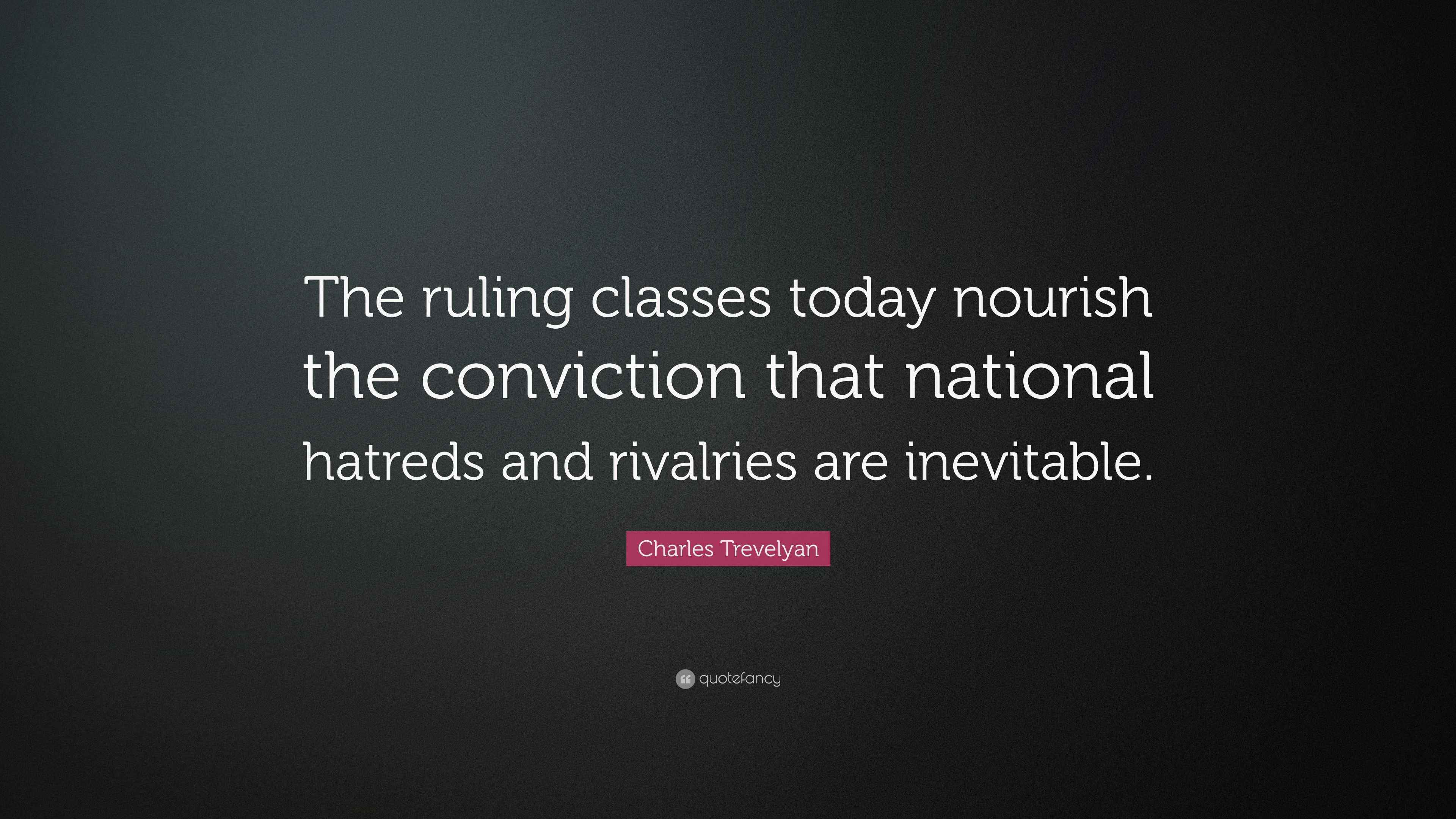 Charles Trevelyan Quote: “The ruling classes today nourish the ...