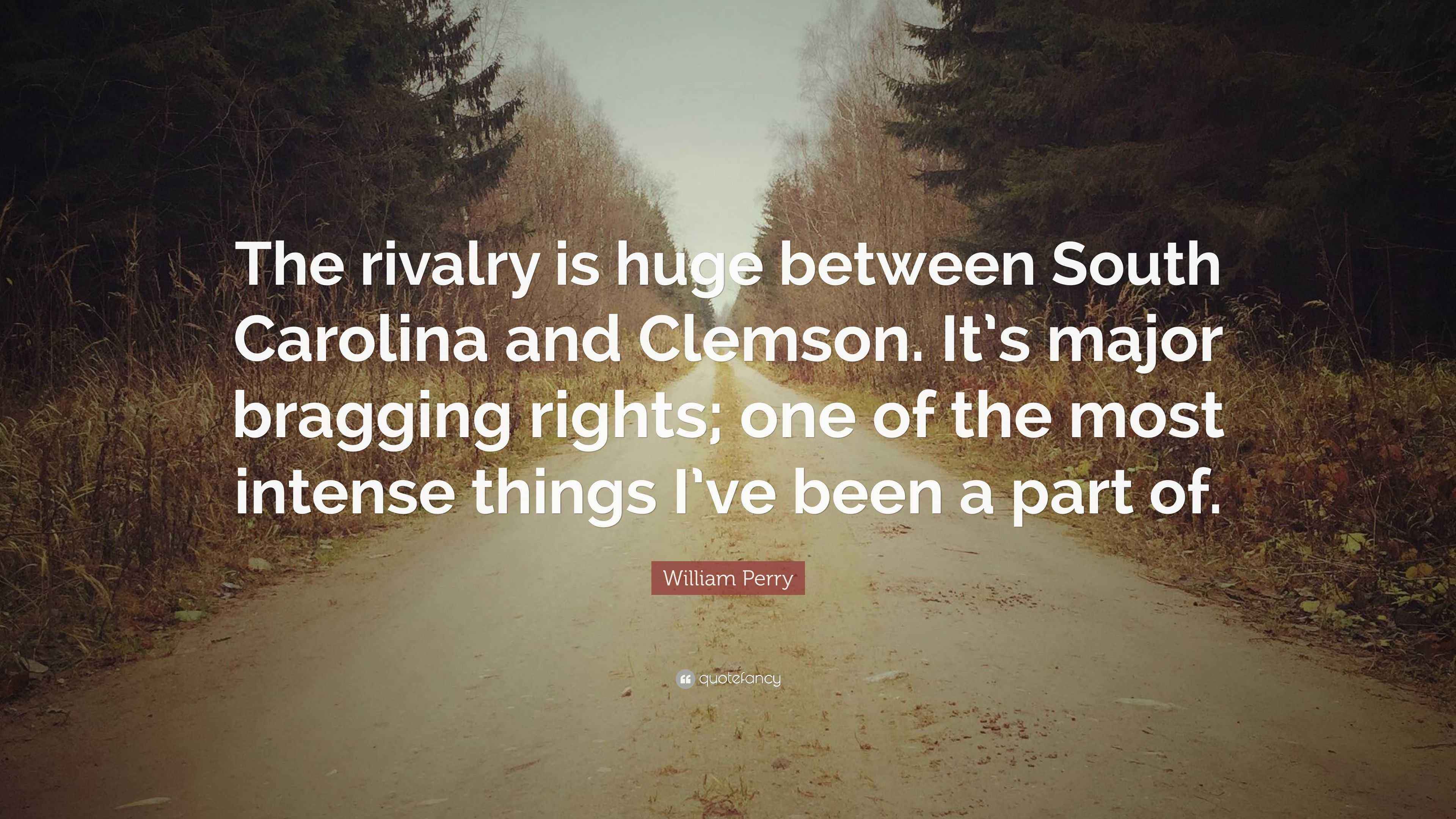 William Perry Quote: “The rivalry is huge between South Carolina and ...